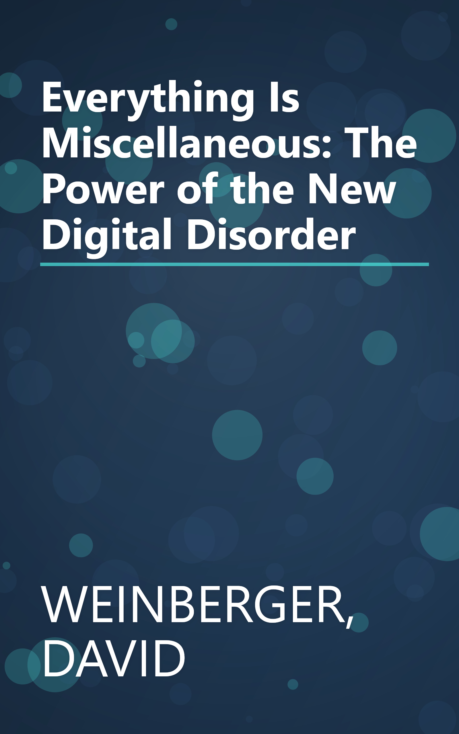 Everything Is Miscellaneous: The Power of the New Digital Disorder book cover