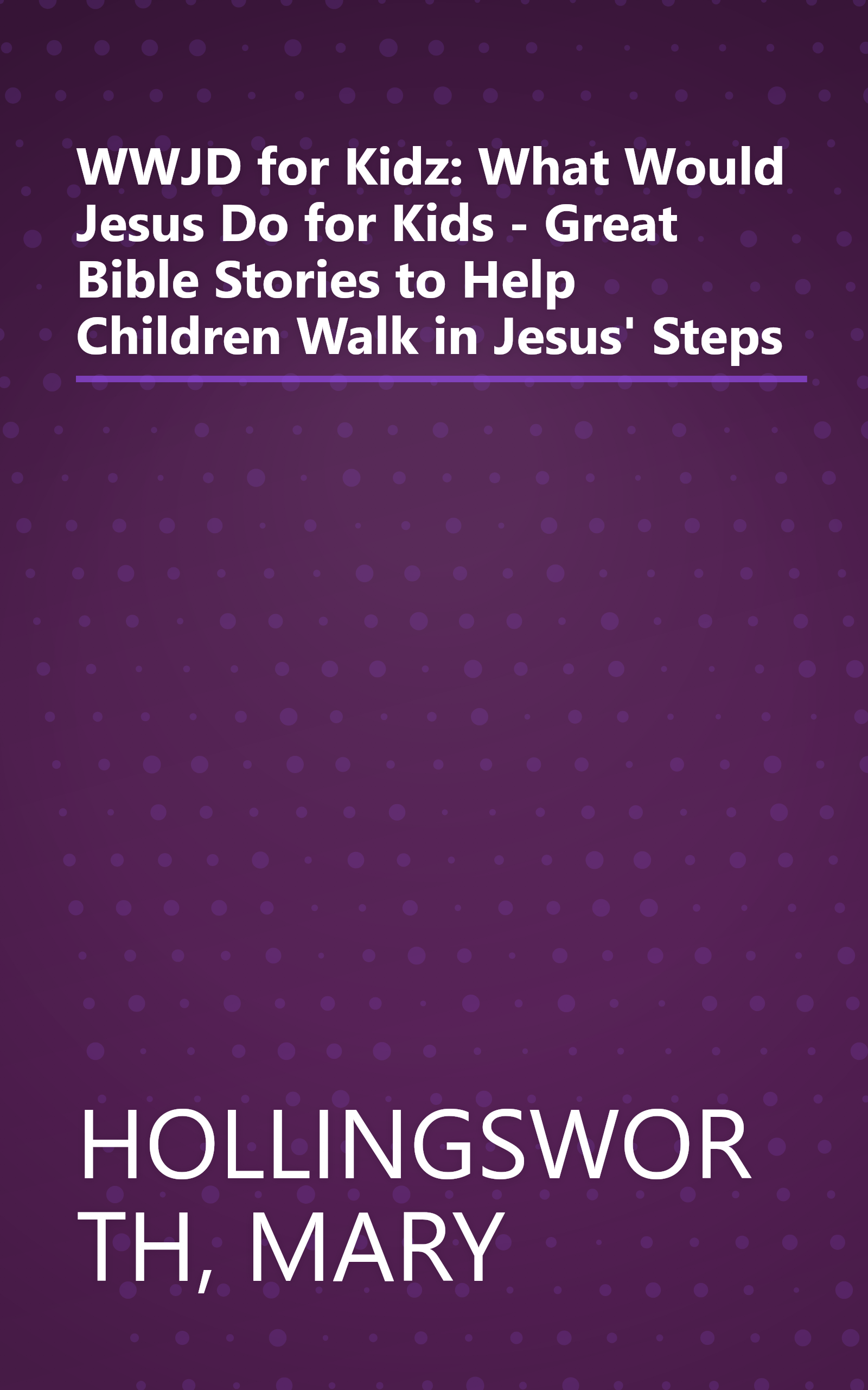 WWJD for Kidz: What Would Jesus Do for Kids - Great Bible Stories to Help Children Walk in Jesus' Steps book cover