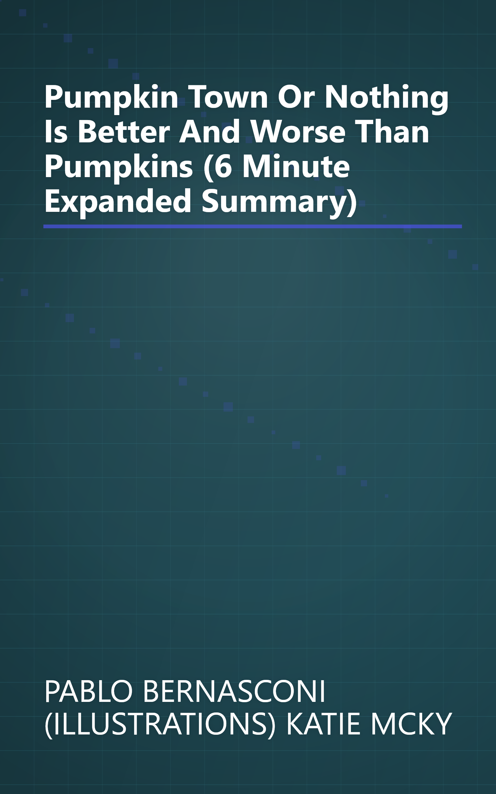 Pumpkin Town  Or  Nothing Is Better And Worse Than Pumpkins (6 Minute   Expanded Summary) book cover