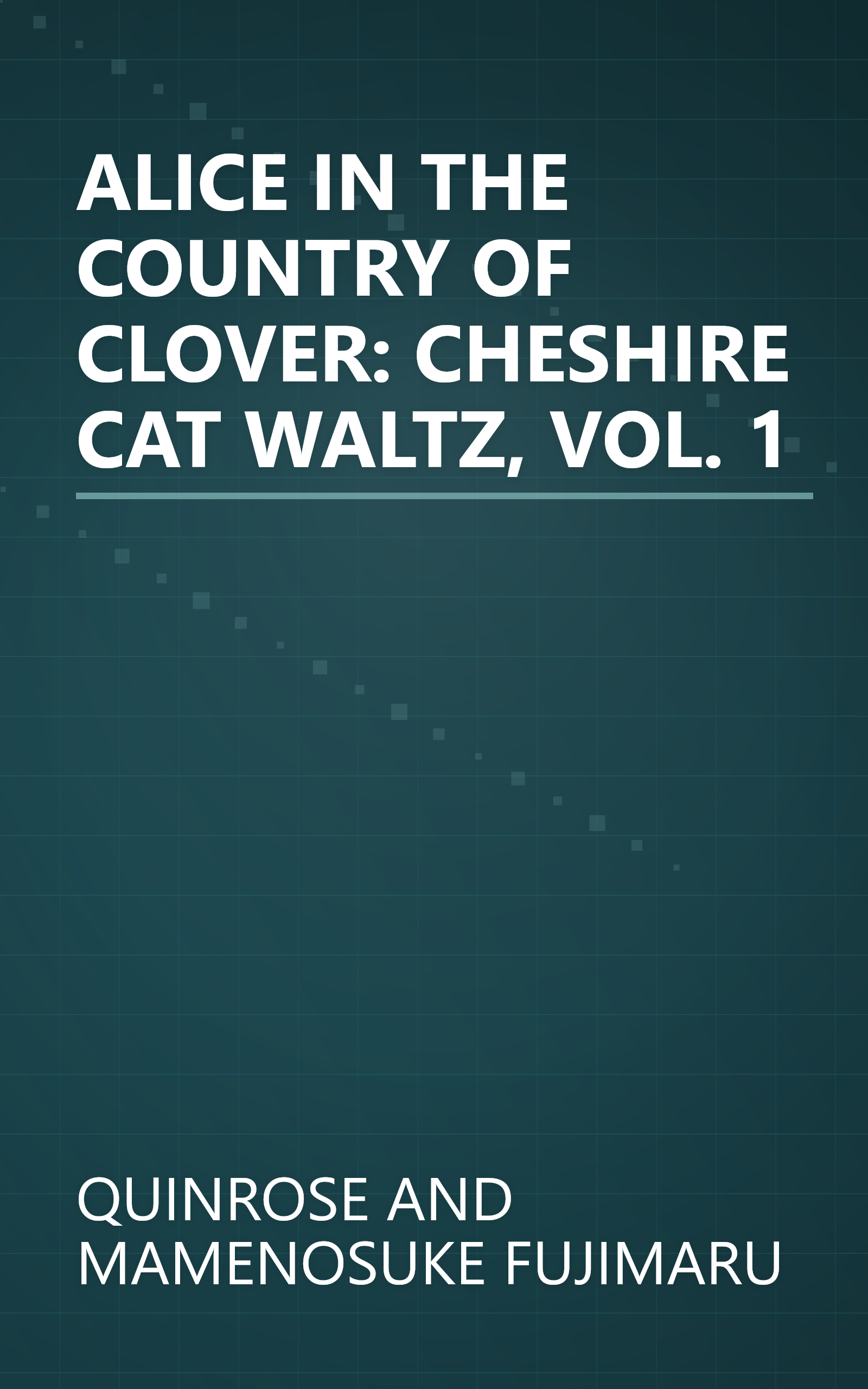 ALICE IN THE COUNTRY OF CLOVER: CHESHIRE CAT WALTZ, VOL. 1 book cover