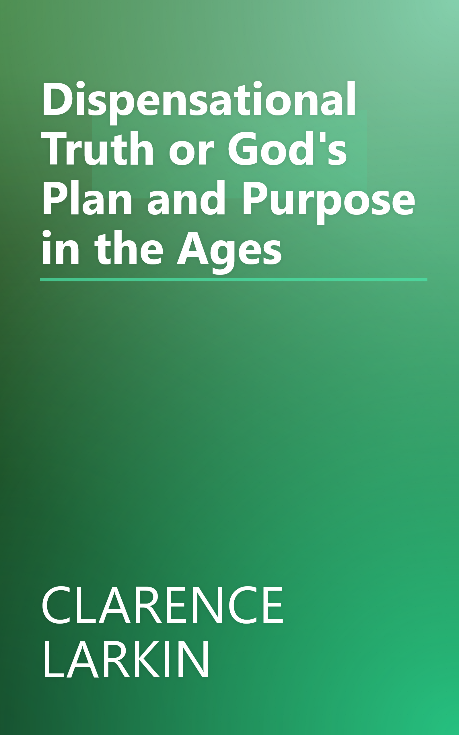 Dispensational Truth or God's Plan and Purpose in the Ages book cover