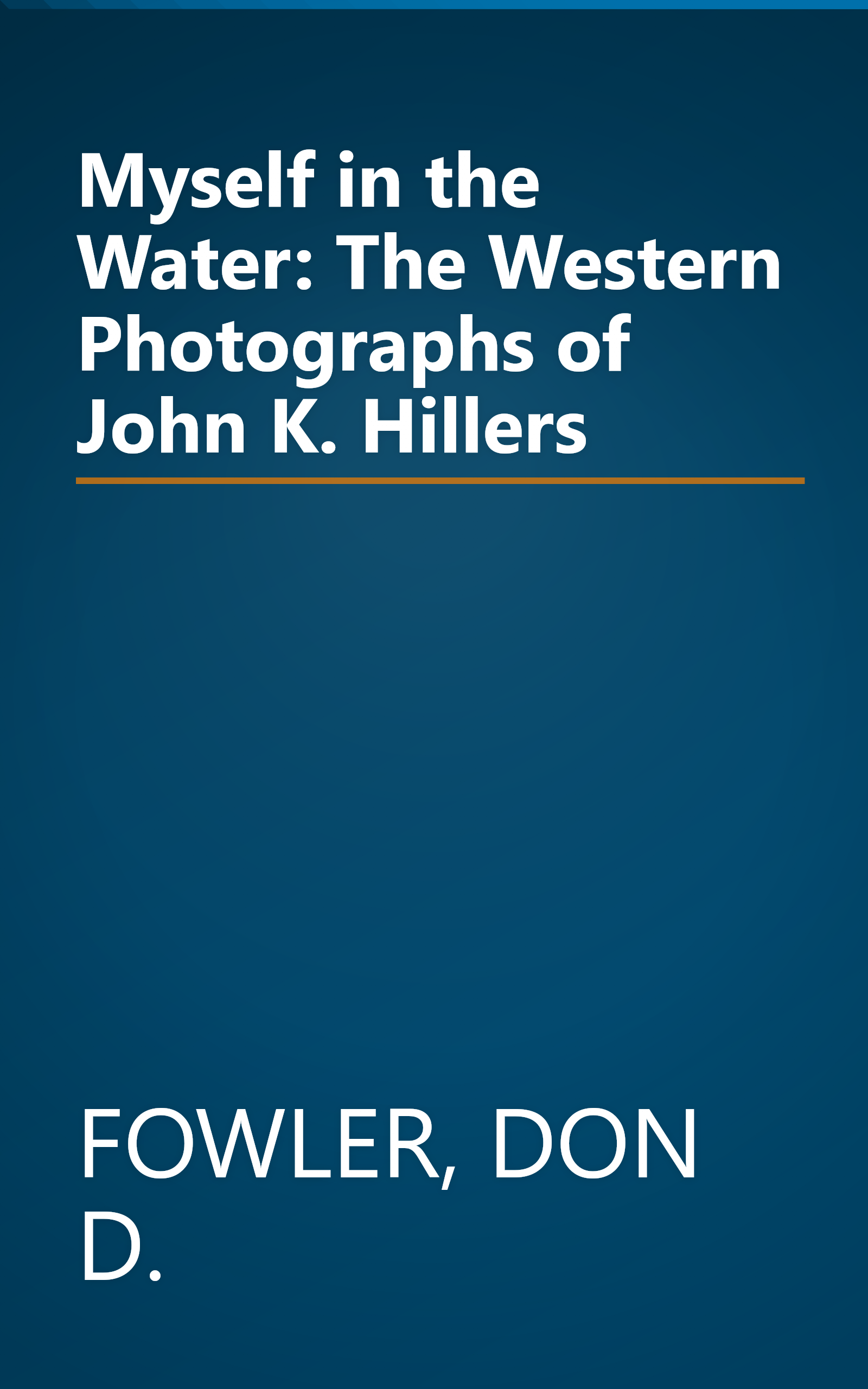 Myself in the Water: The Western Photographs of John K. Hillers book cover