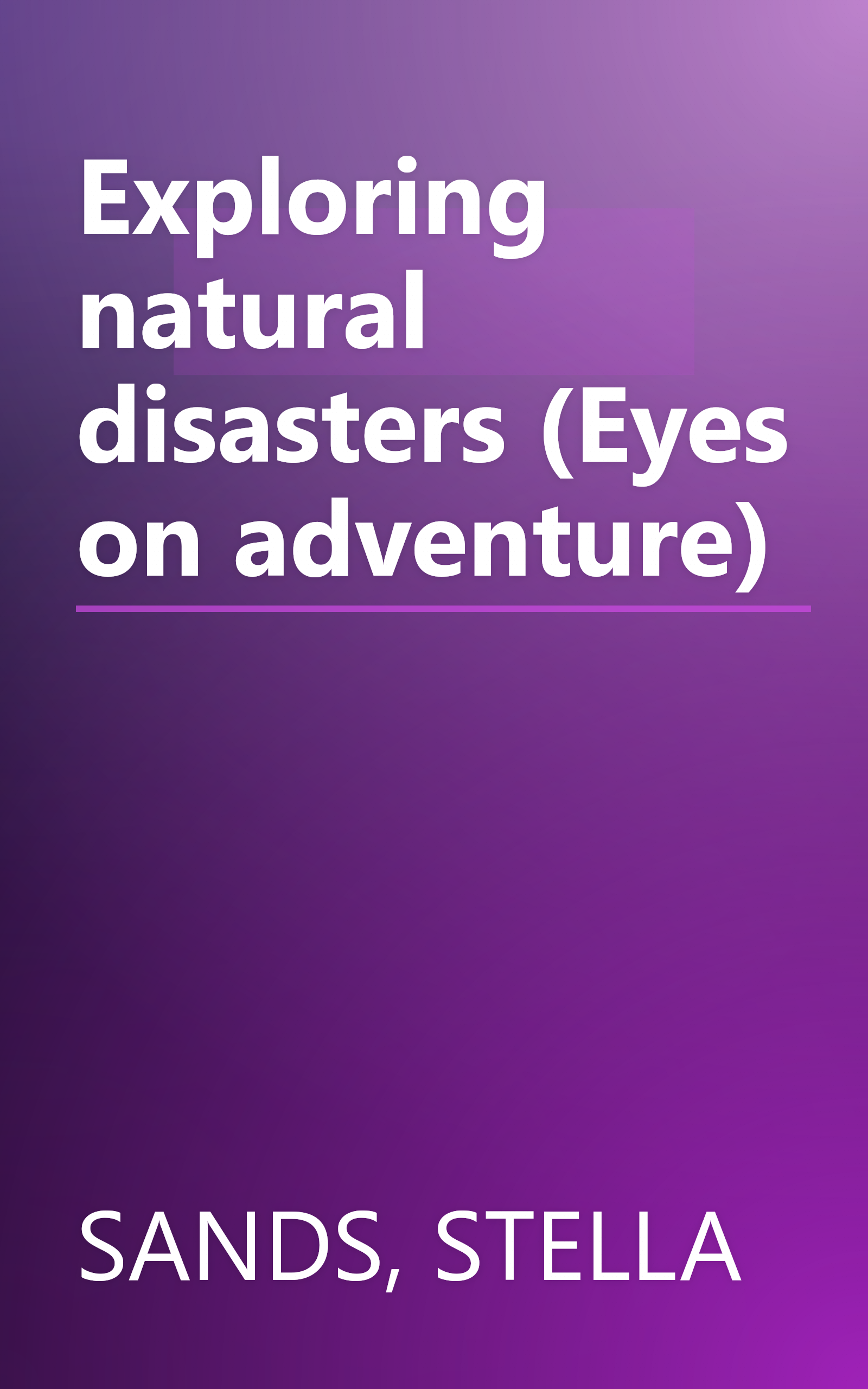 Exploring natural disasters (Eyes on adventure) book cover