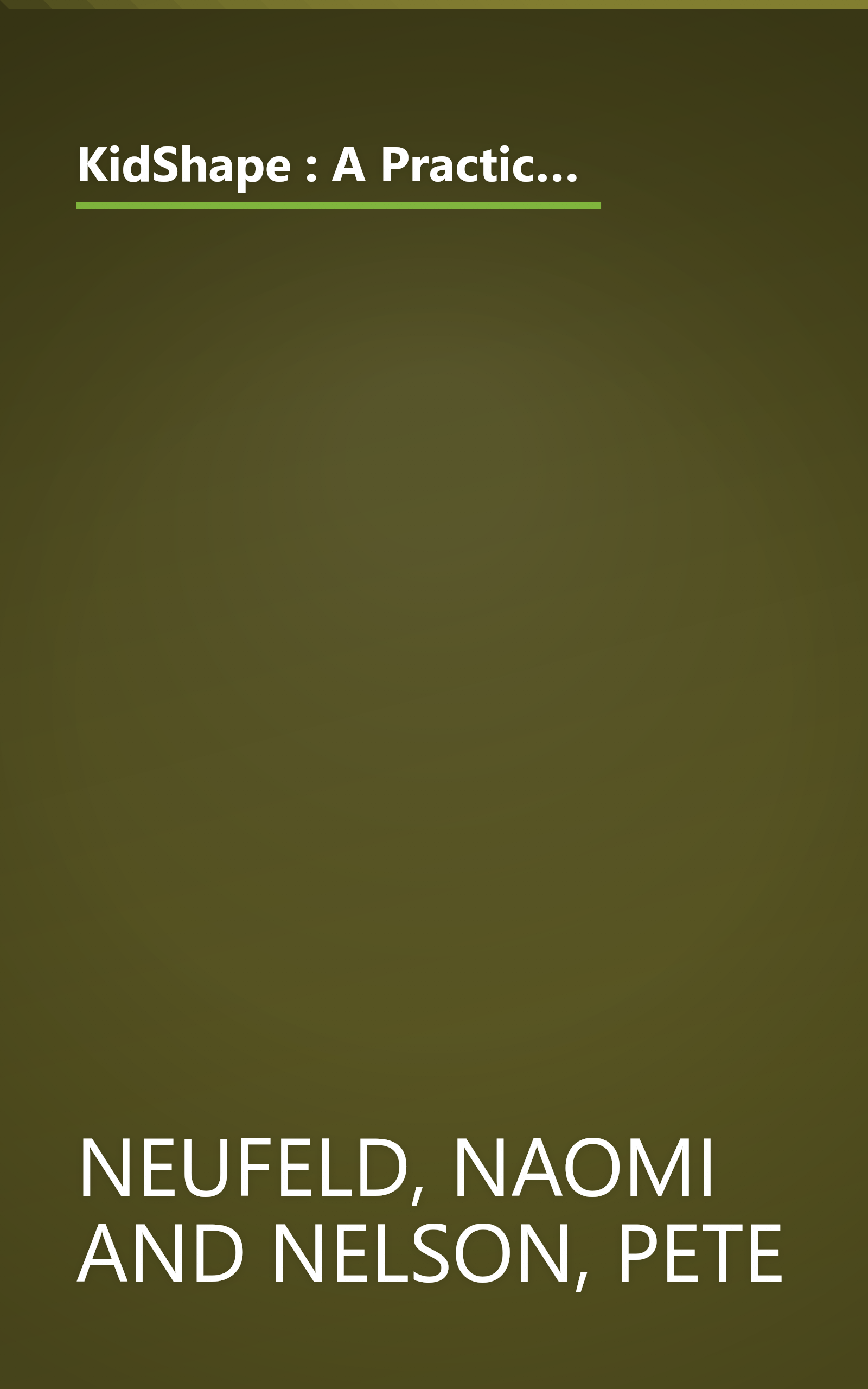 KidShape : A Practical Prescription for Helping Your Child Lose Weight, Increase Self-Esteem, Establish Healthy Eating Habits, Have a More Active Lifestyle book cover