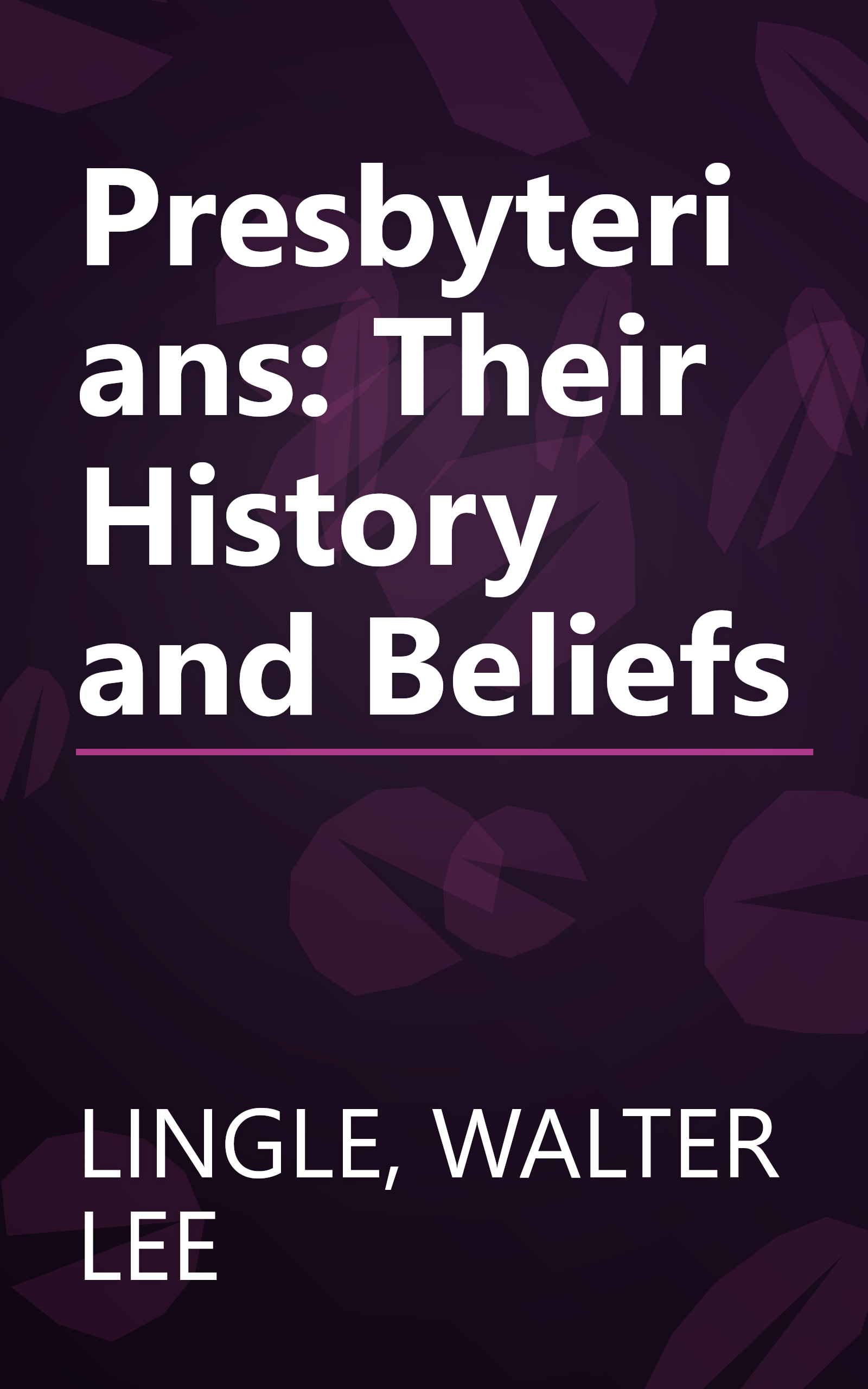 Presbyterians: Their History and Beliefs book cover