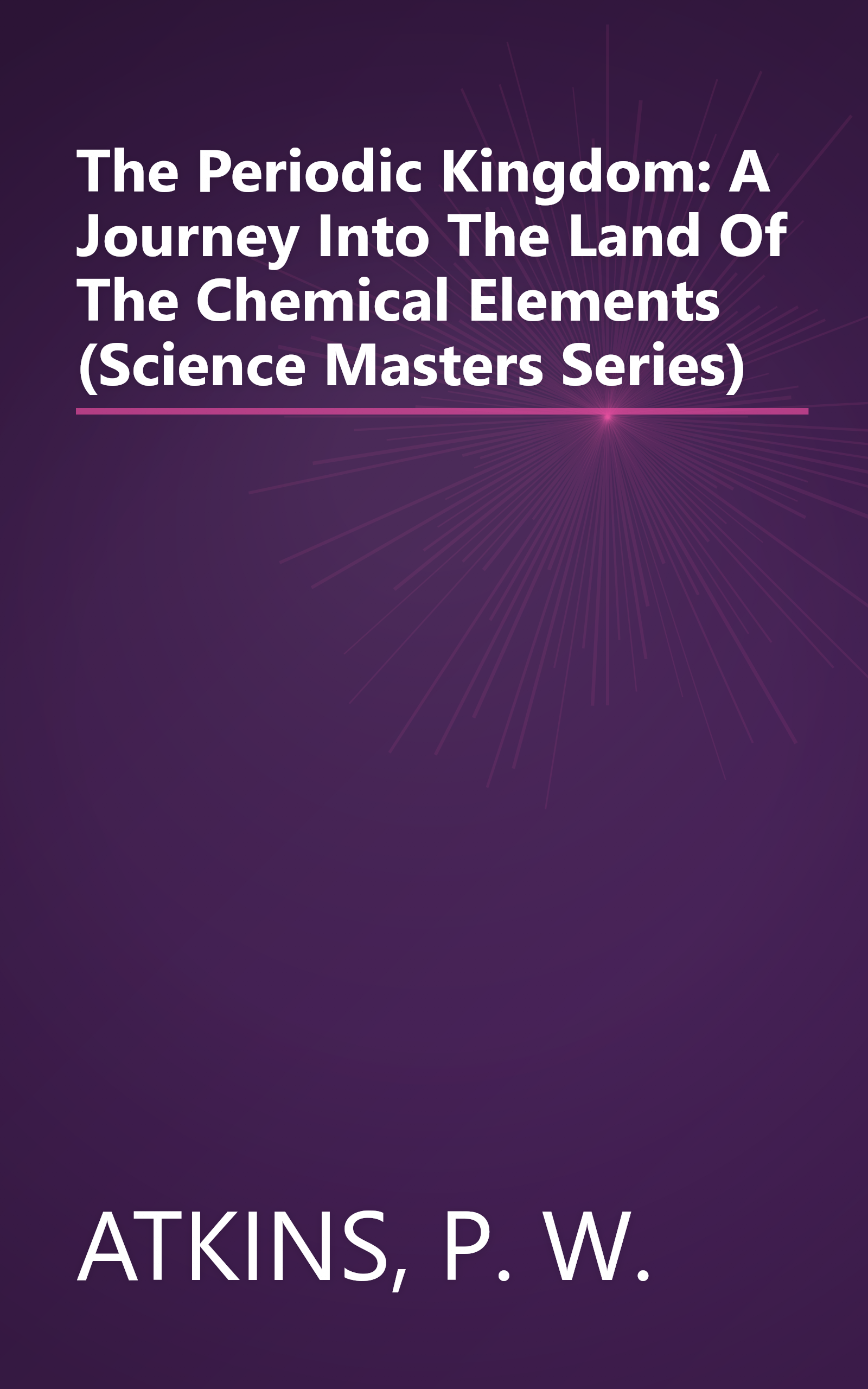 The Periodic Kingdom: A Journey Into The Land Of The Chemical Elements (Science Masters Series) book cover