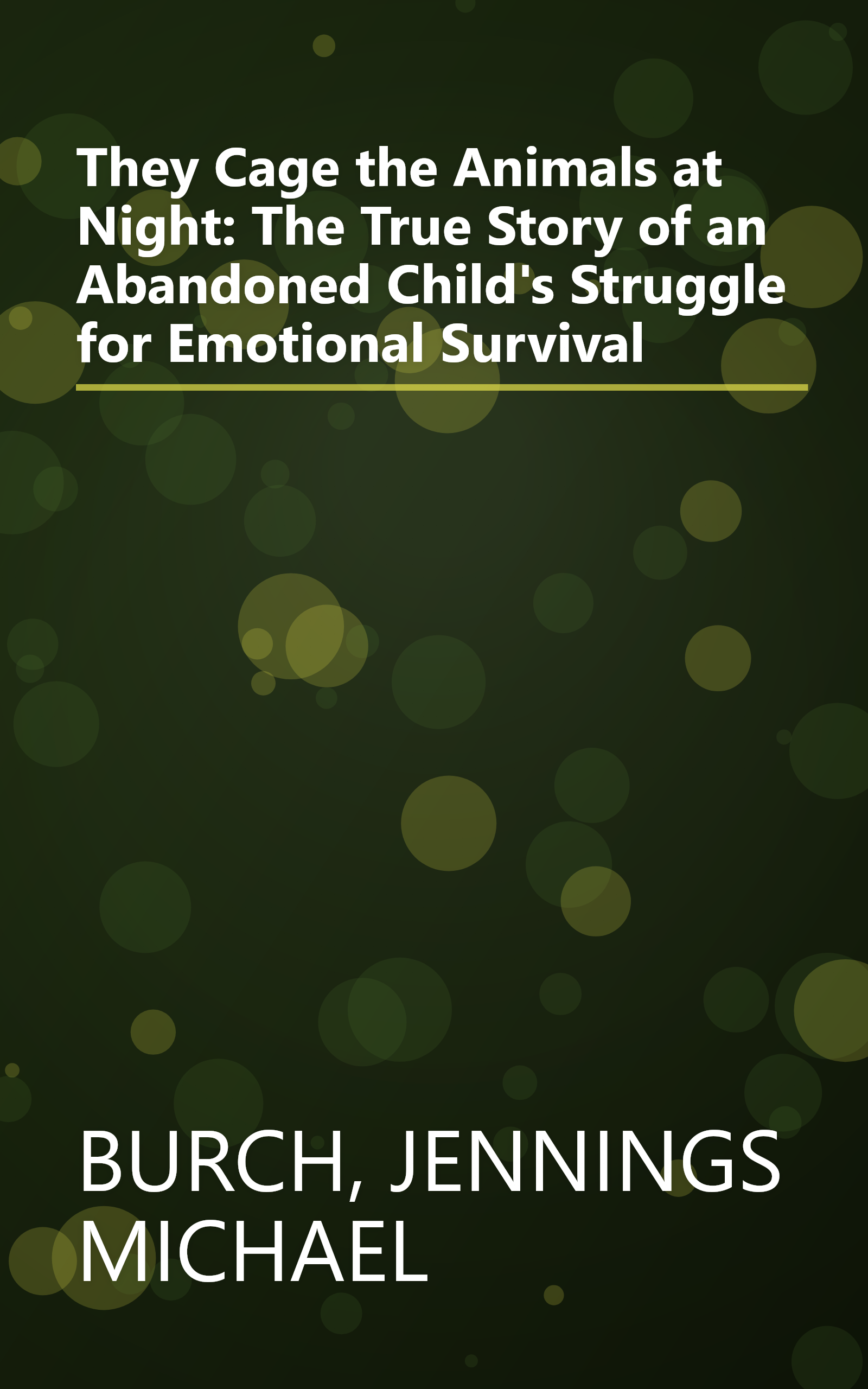 They Cage the Animals at Night: The True Story of an Abandoned Child's Struggle for Emotional Survival book cover