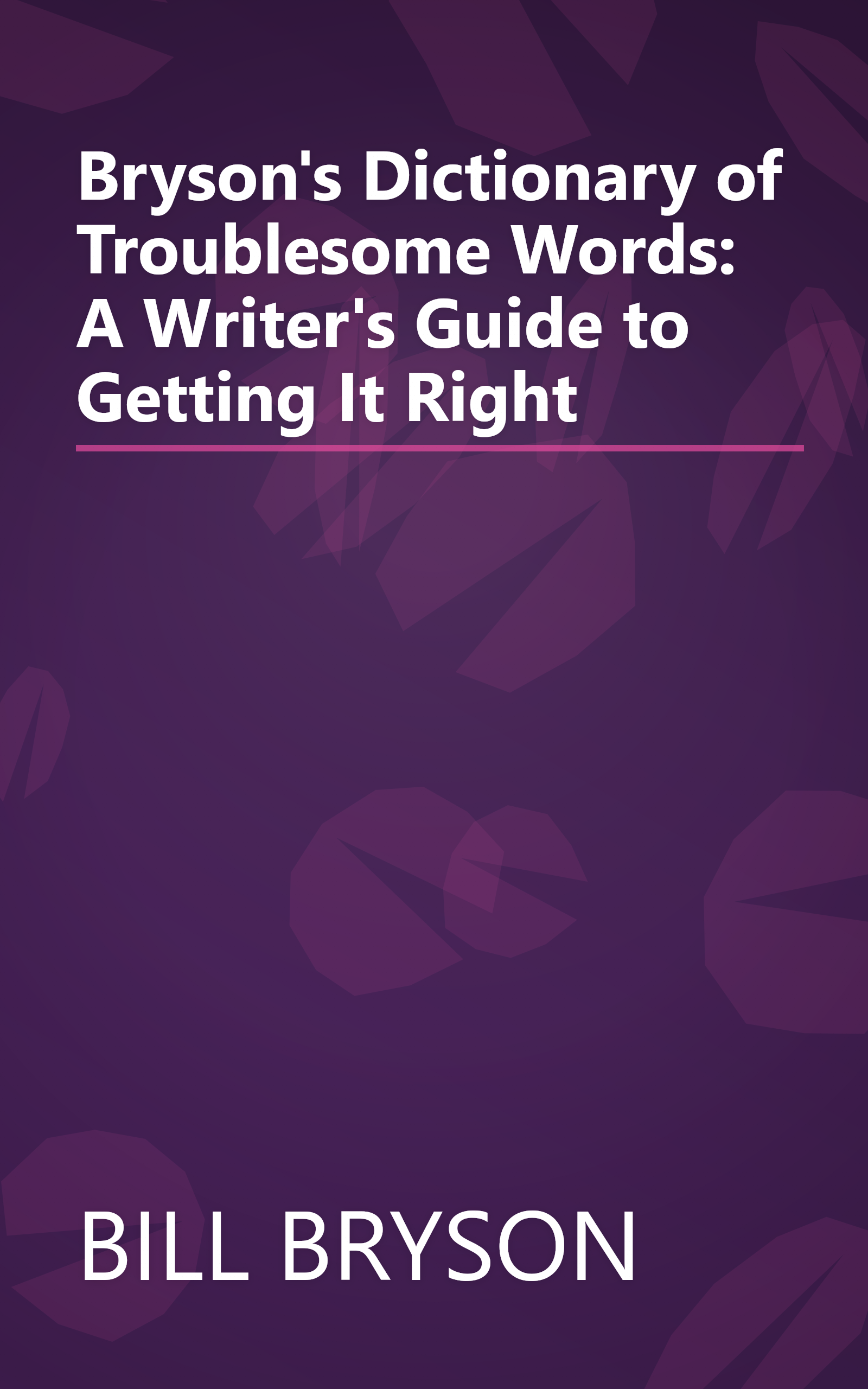 Bryson's Dictionary of Troublesome Words: A Writer's Guide to Getting It Right book cover