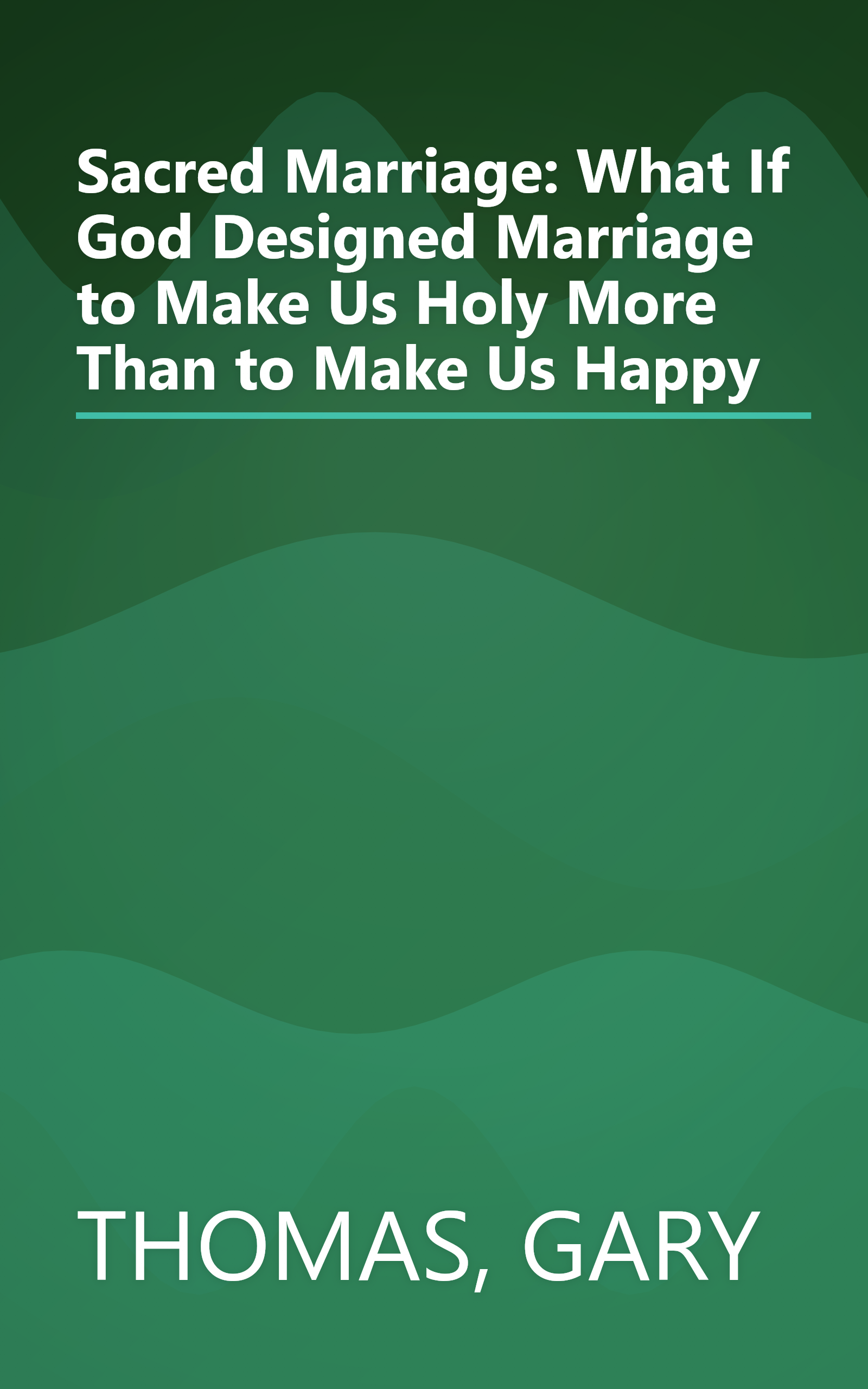 Sacred Marriage: What If God Designed Marriage to Make Us Holy More Than to Make Us Happy book cover