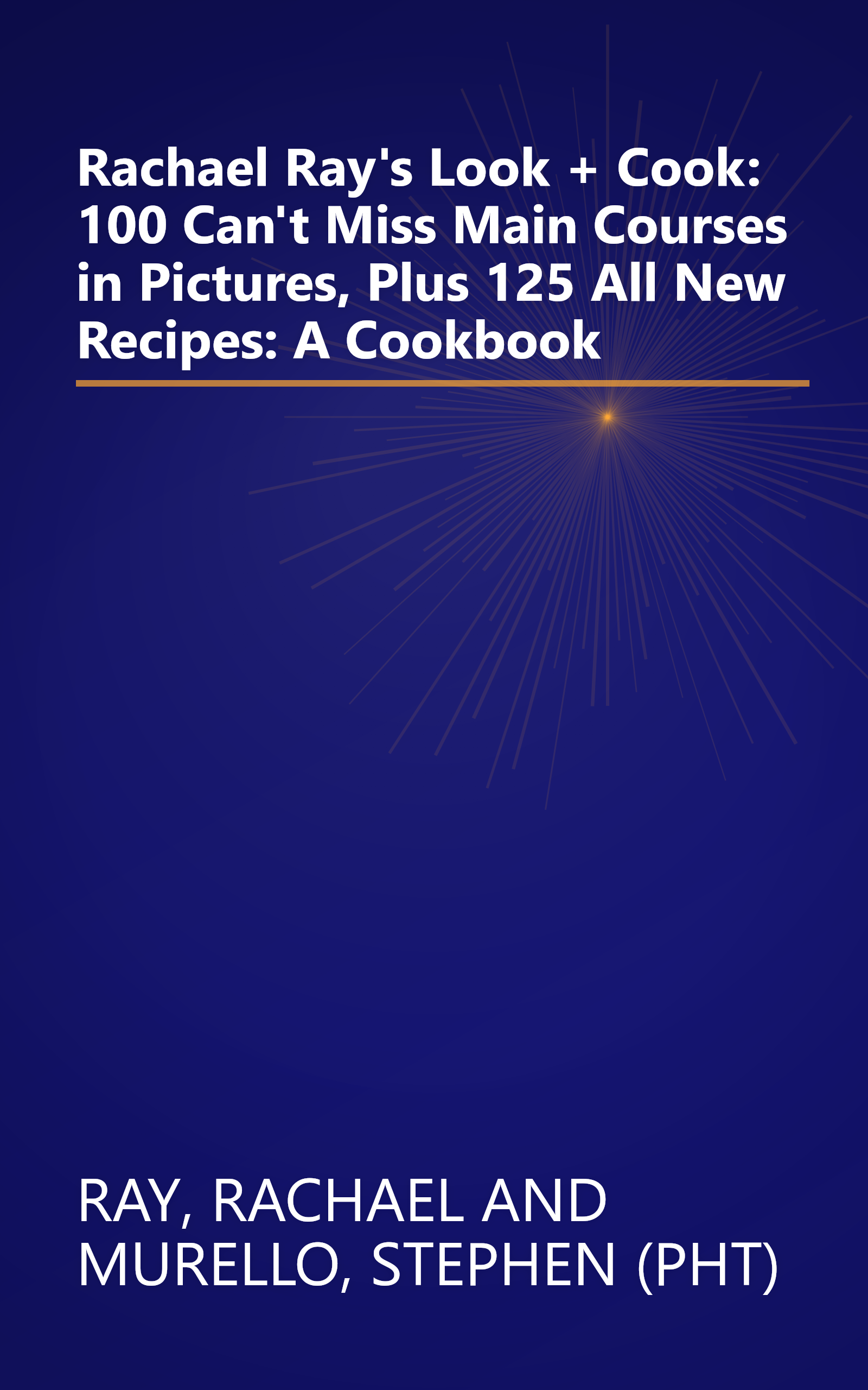 Rachael Ray's Look + Cook: 100 Can't Miss Main Courses in Pictures, Plus 125 All New Recipes: A Cookbook book cover