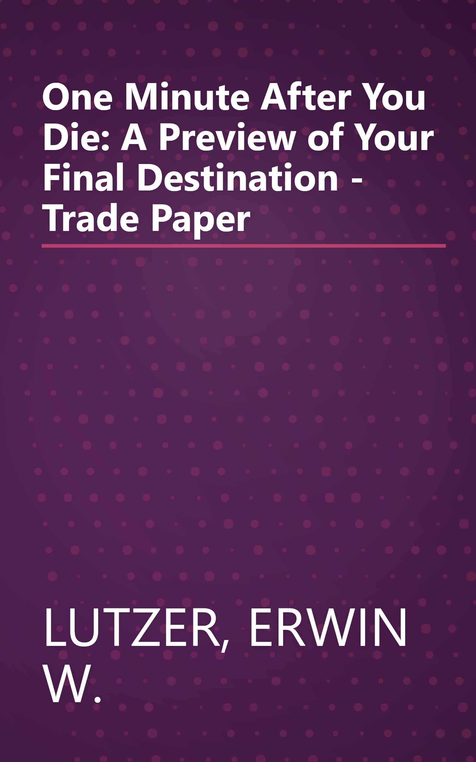 One Minute After You Die: A Preview of Your Final Destination - Trade Paper book cover