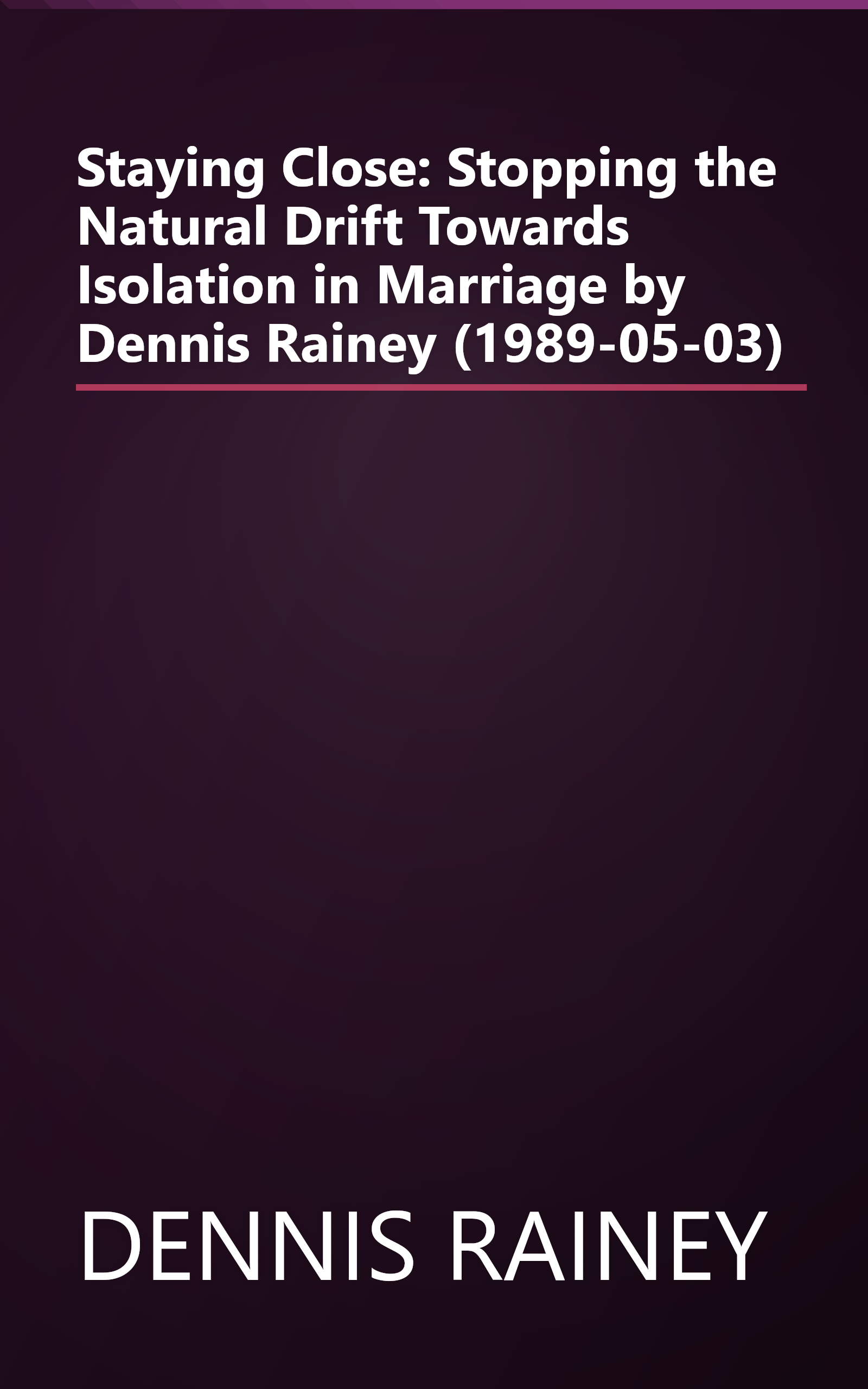 Staying Close: Stopping the Natural Drift Towards Isolation in Marriage by Dennis Rainey (1989-05-03) book cover