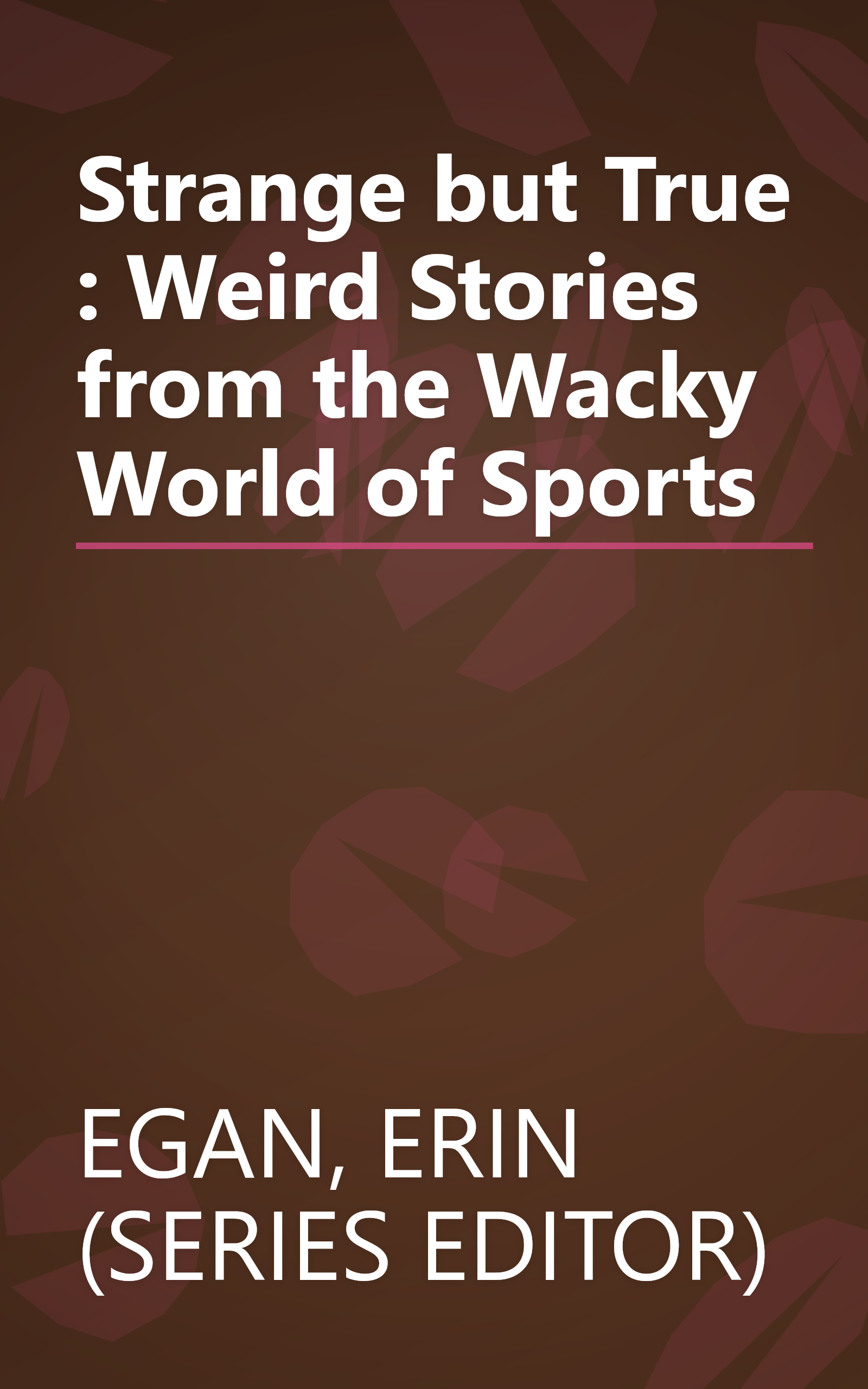 Strange but True : Weird Stories from the Wacky World of Sports book cover
