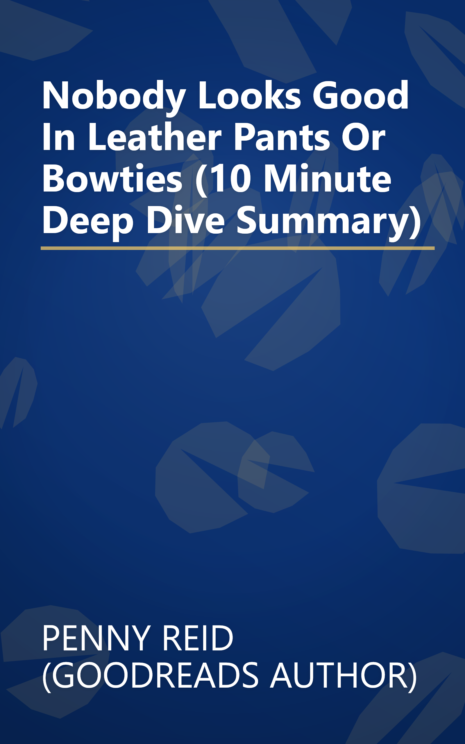 Nobody Looks Good In Leather Pants  Or Bowties  (10 Minute   Deep Dive Summary) book cover