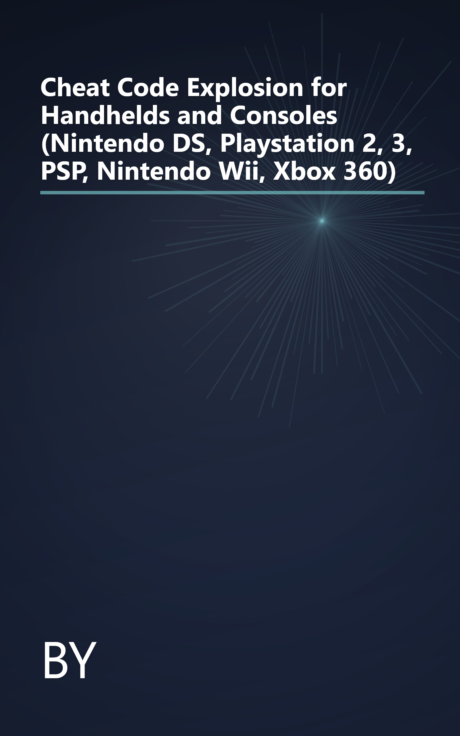 Cheat Code Explosion for Handhelds and Consoles (Nintendo DS, Playstation 2, 3, PSP, Nintendo Wii, Xbox 360) book cover