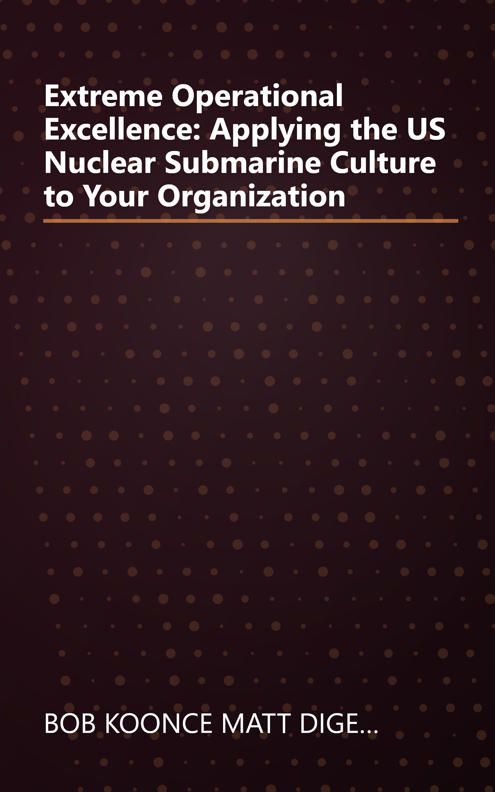 Extreme Operational Excellence: Applying the US Nuclear Submarine Culture to Your Organization book cover