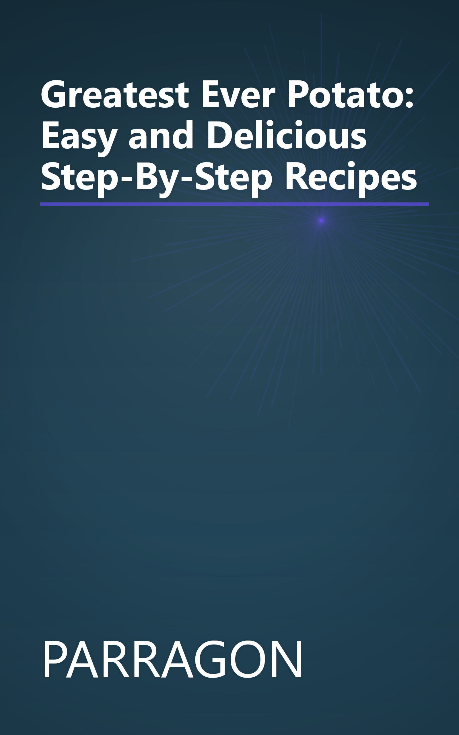 Greatest Ever Potato: Easy and Delicious Step-By-Step Recipes book cover