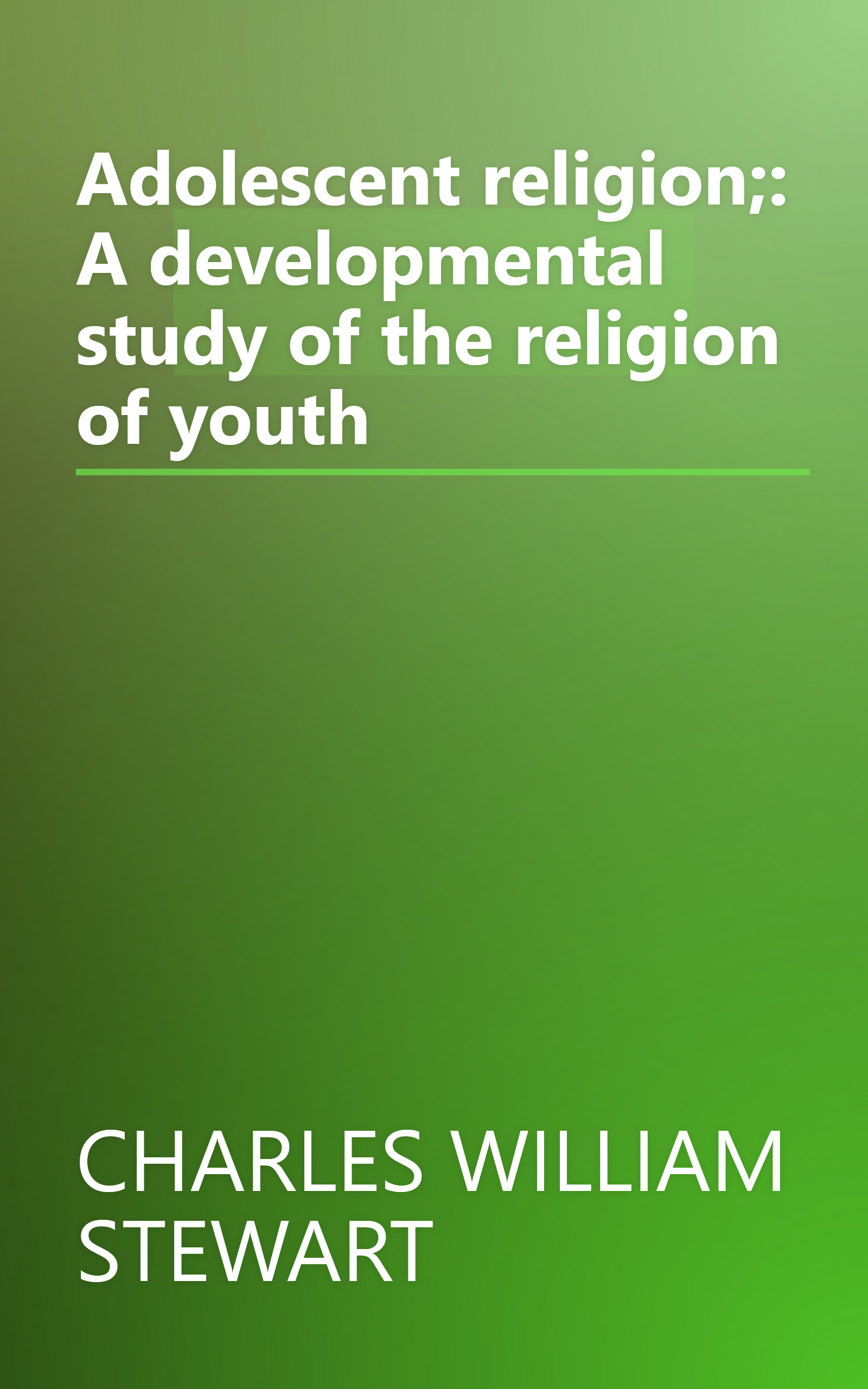 Adolescent religion;: A developmental study of the religion of youth book cover