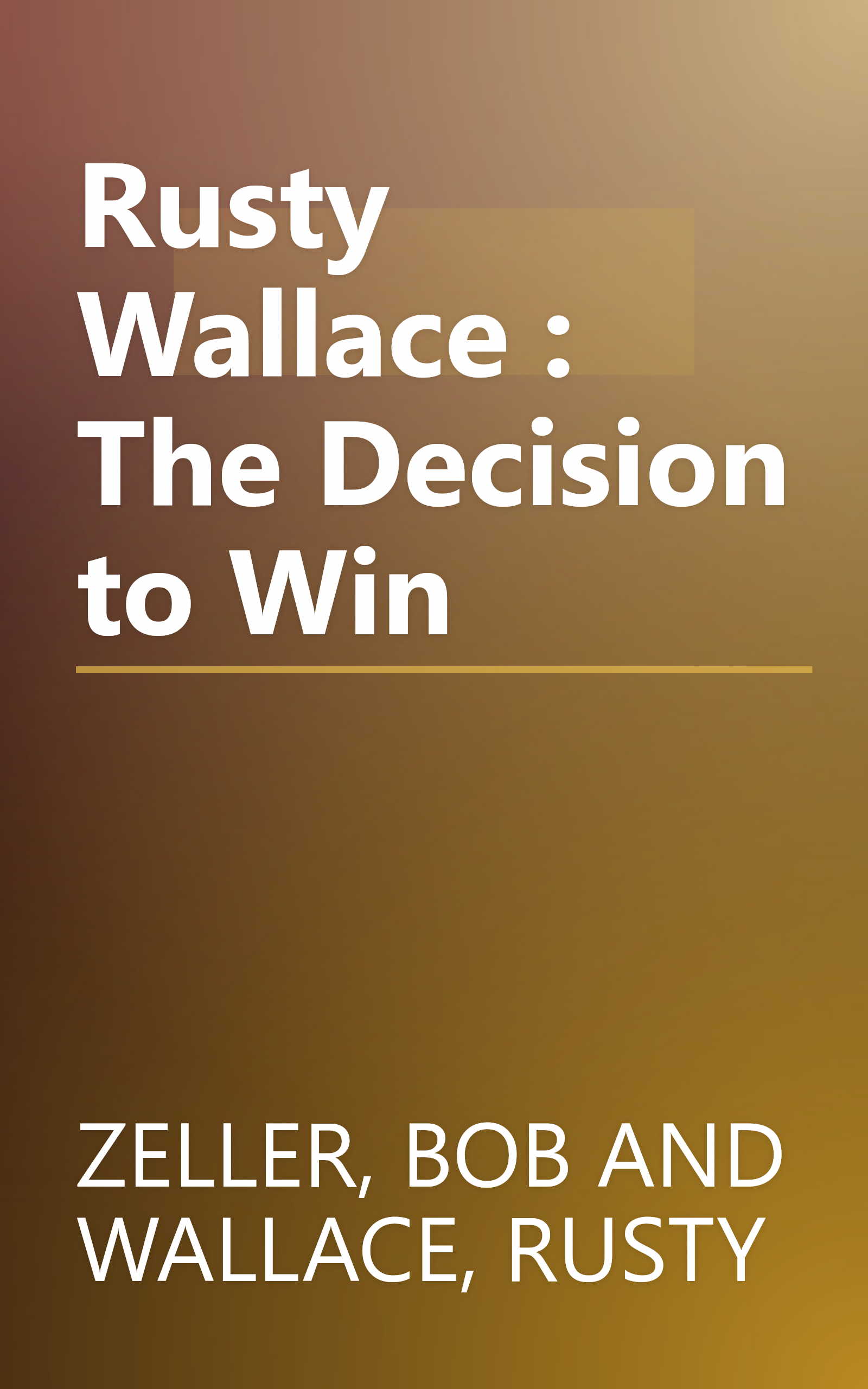 Rusty Wallace : The Decision to Win book cover