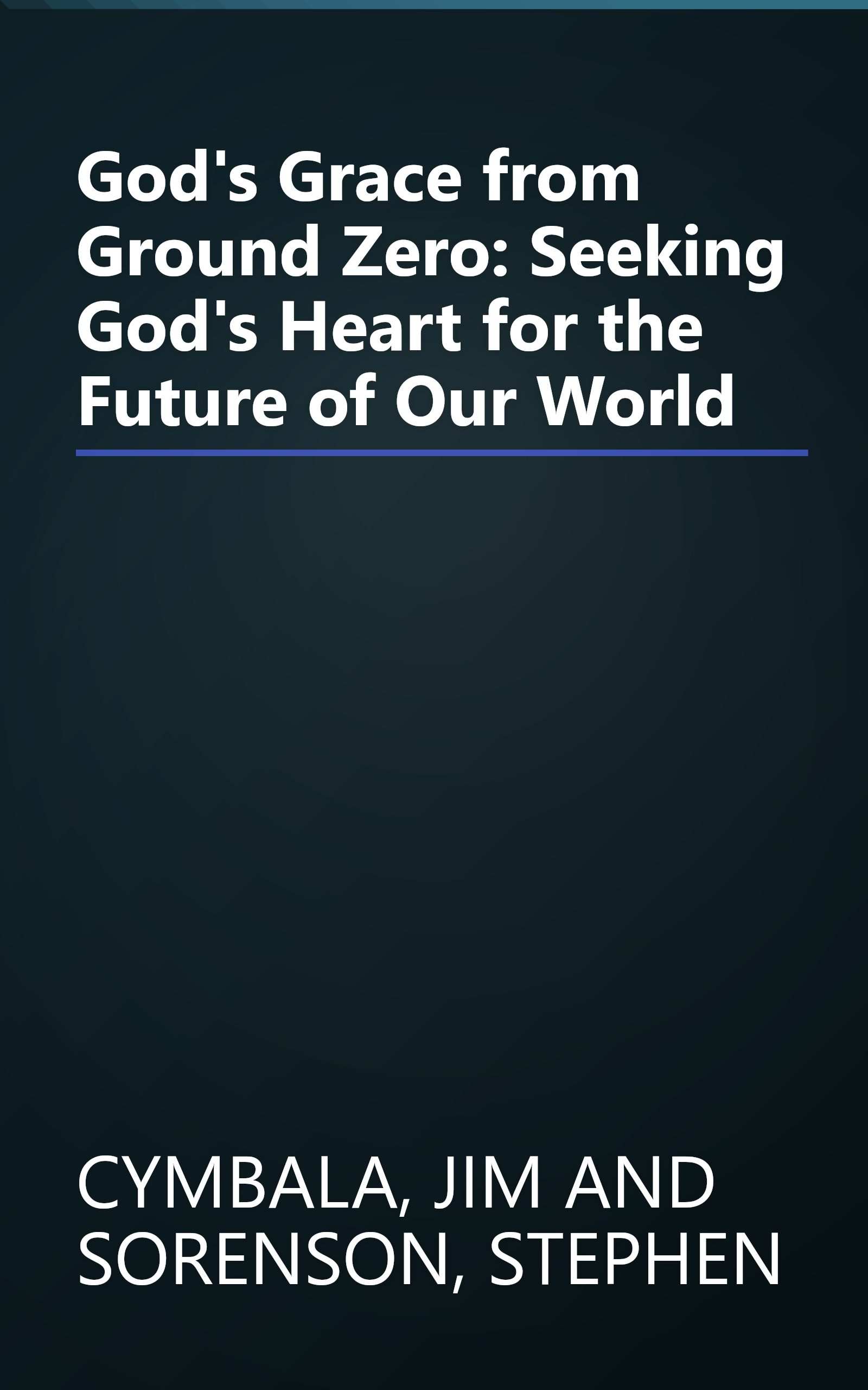 God's Grace from Ground Zero: Seeking God's Heart for the Future of Our World book cover