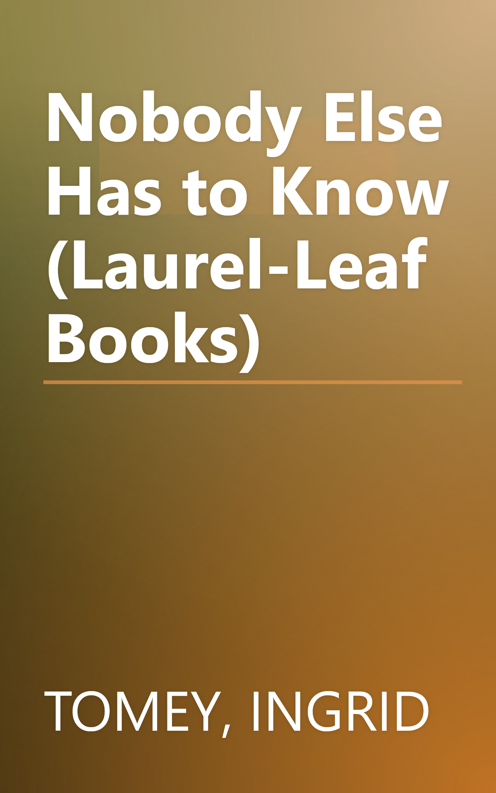 Nobody Else Has to Know (Laurel-Leaf Books) book cover