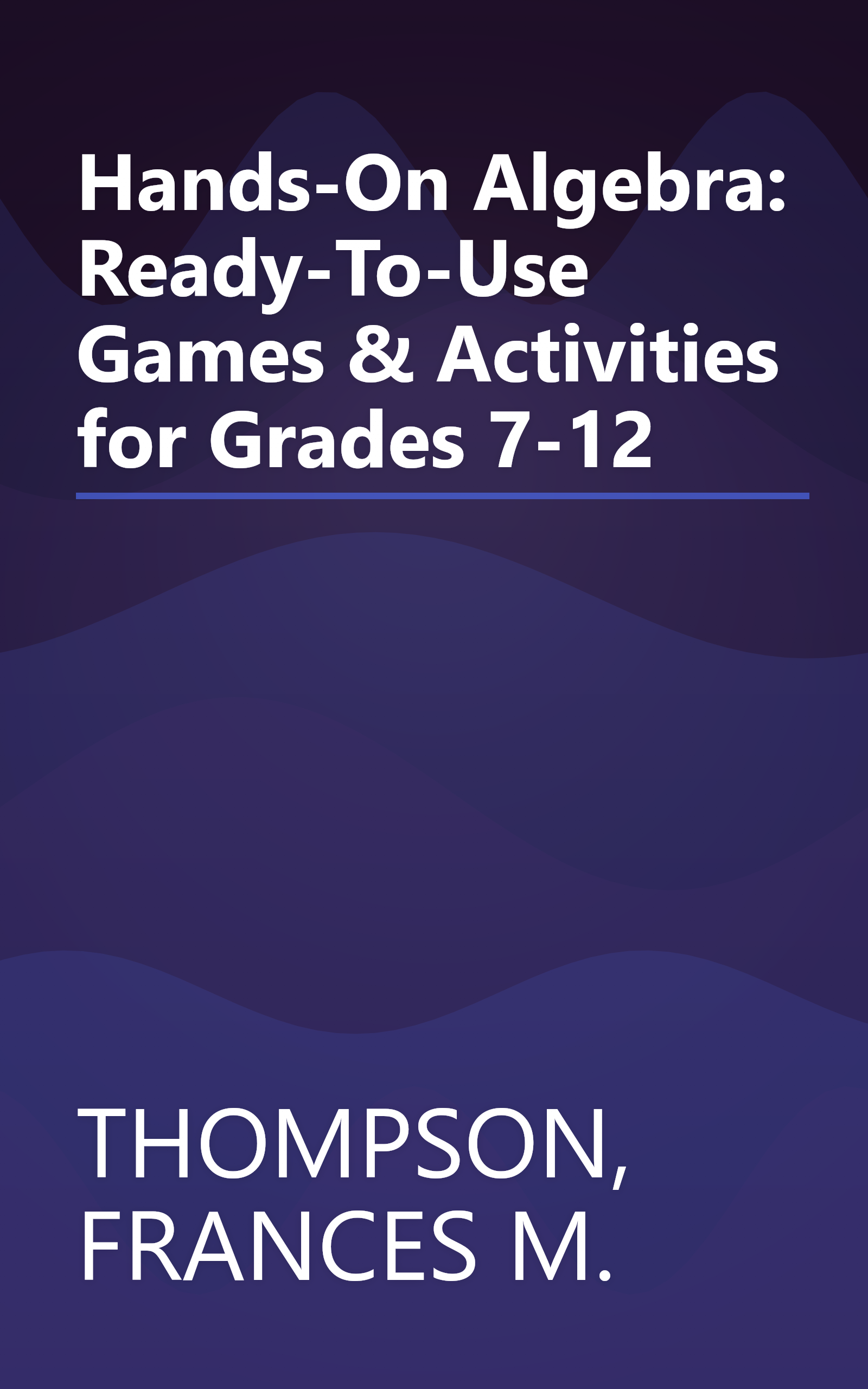 Hands-On Algebra: Ready-To-Use Games & Activities for Grades 7-12 book cover