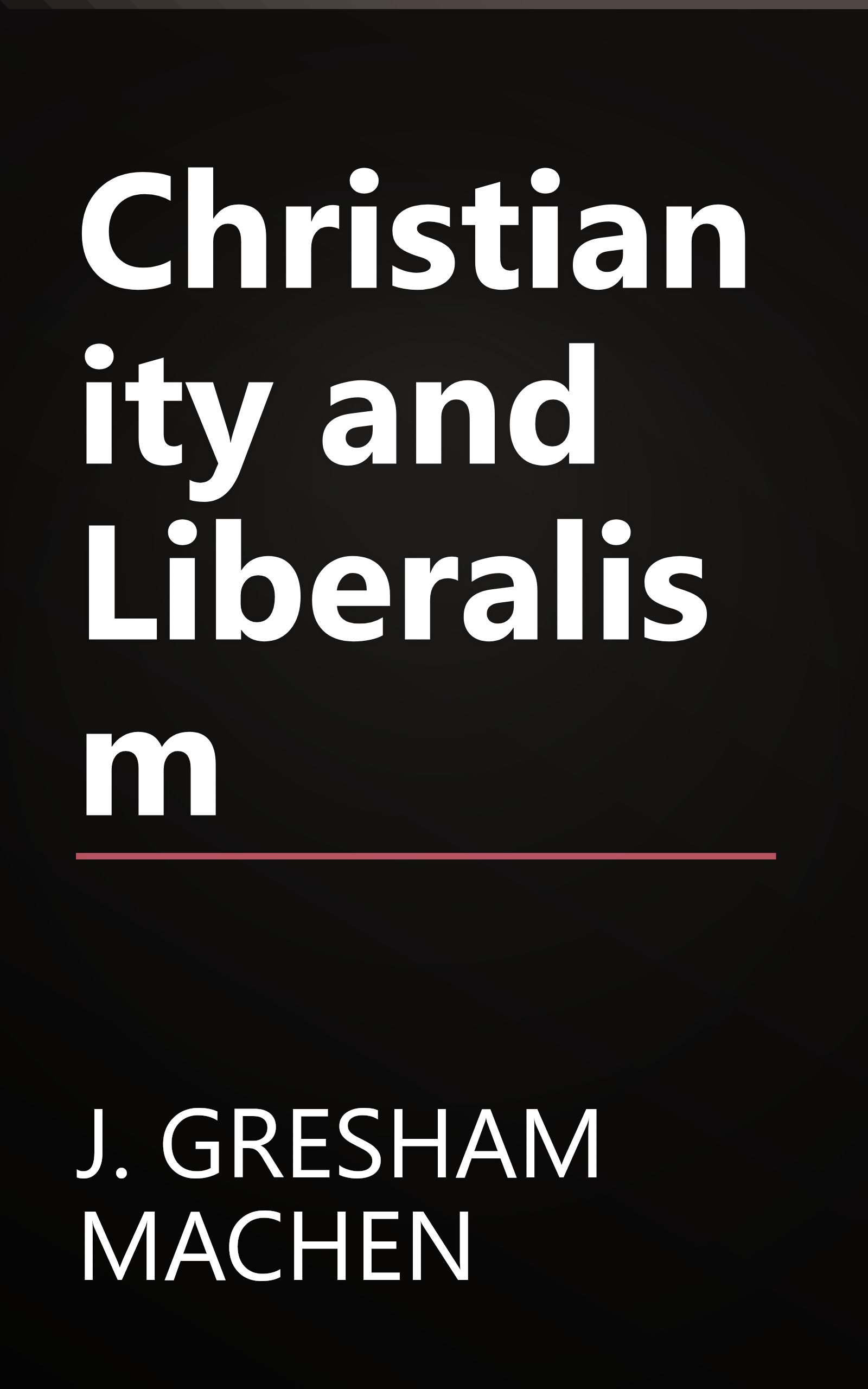 Christianity and Liberalism book cover