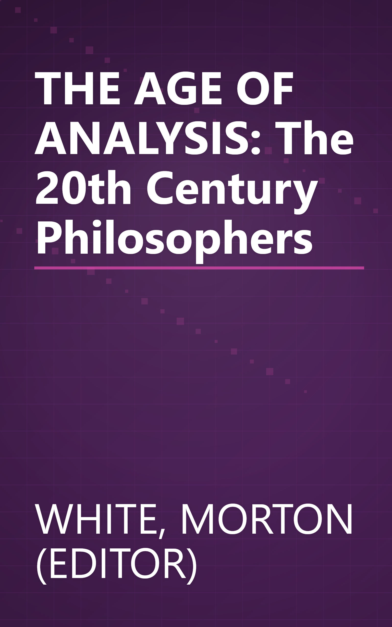 THE AGE OF ANALYSIS: The 20th Century Philosophers book cover