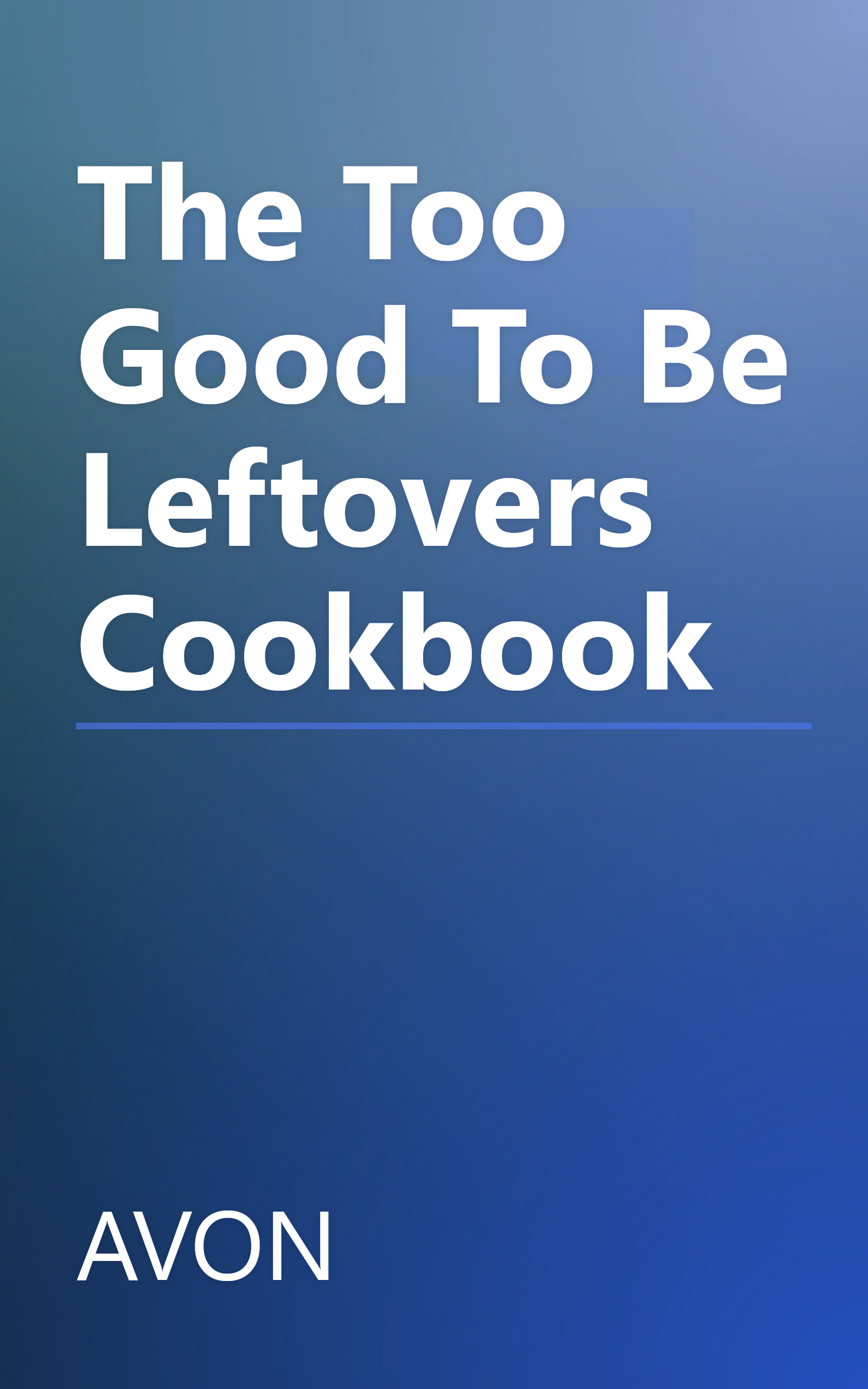 The Too Good To Be Leftovers Cookbook book cover