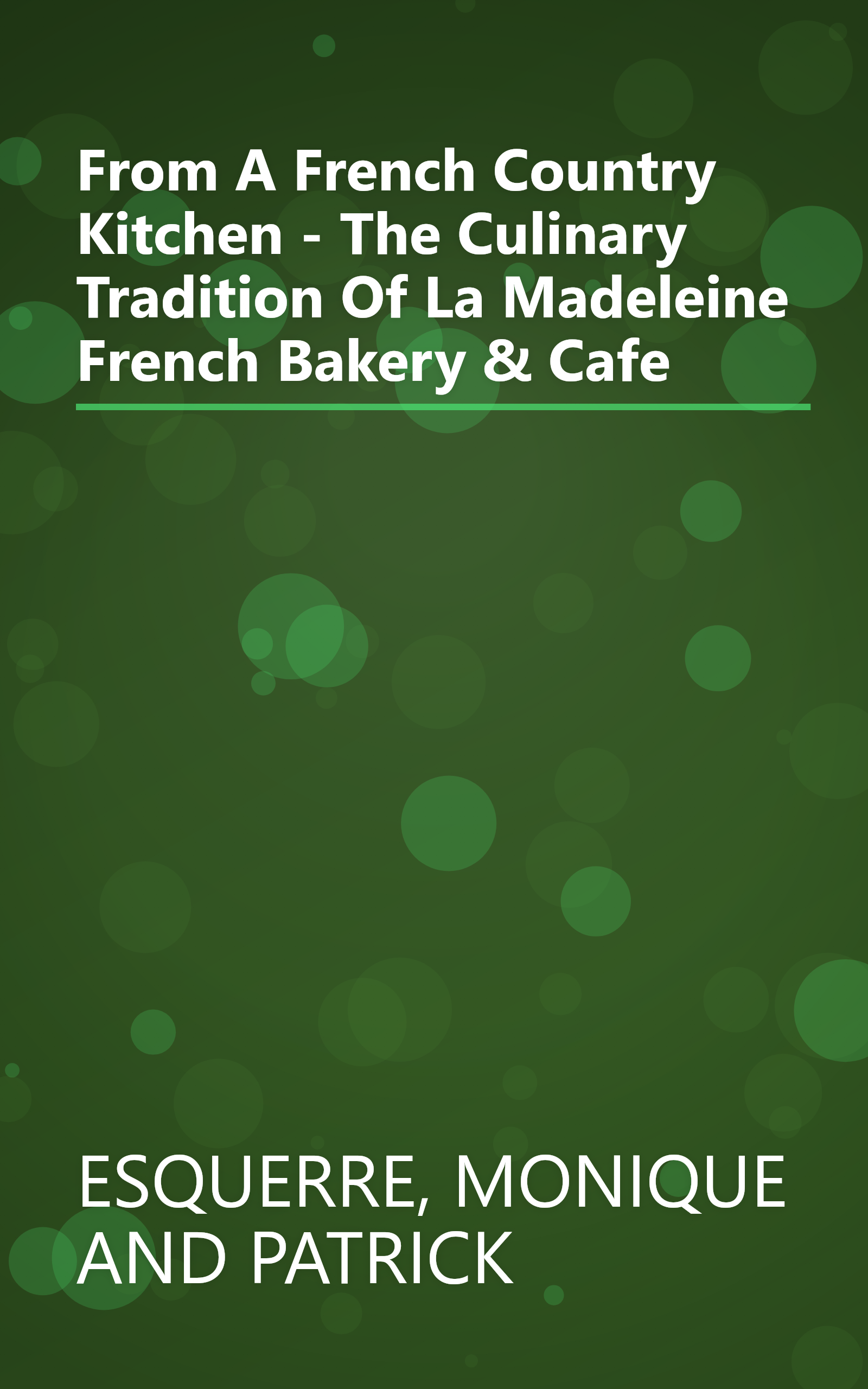 From A French Country Kitchen - The Culinary Tradition Of La Madeleine French Bakery & Cafe book cover