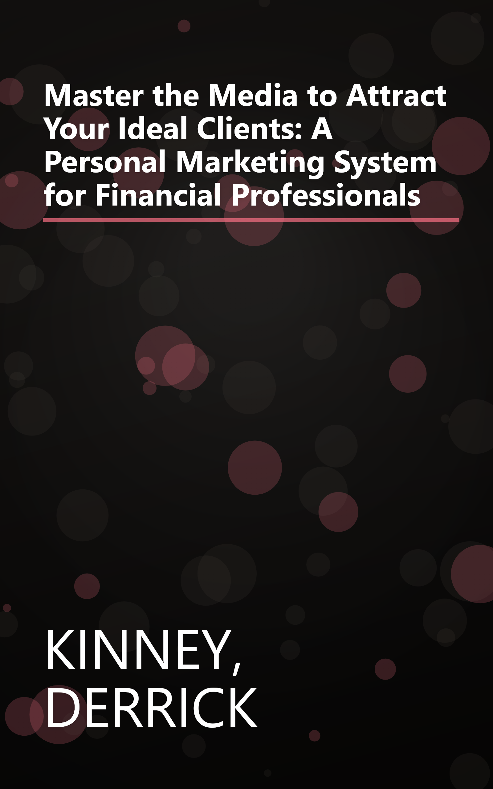 Master the Media to Attract Your Ideal Clients: A Personal Marketing System for Financial Professionals book cover