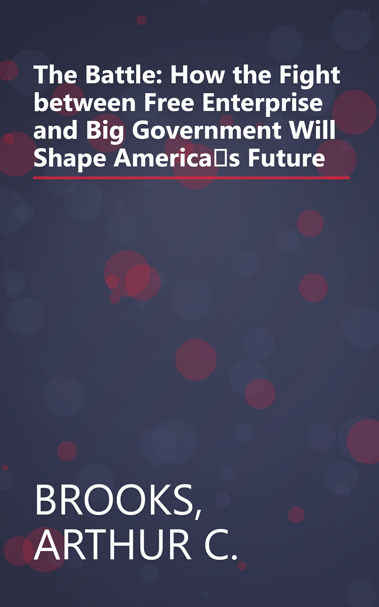 The Battle: How the Fight between Free Enterprise and Big Government Will Shape Americas Future book cover