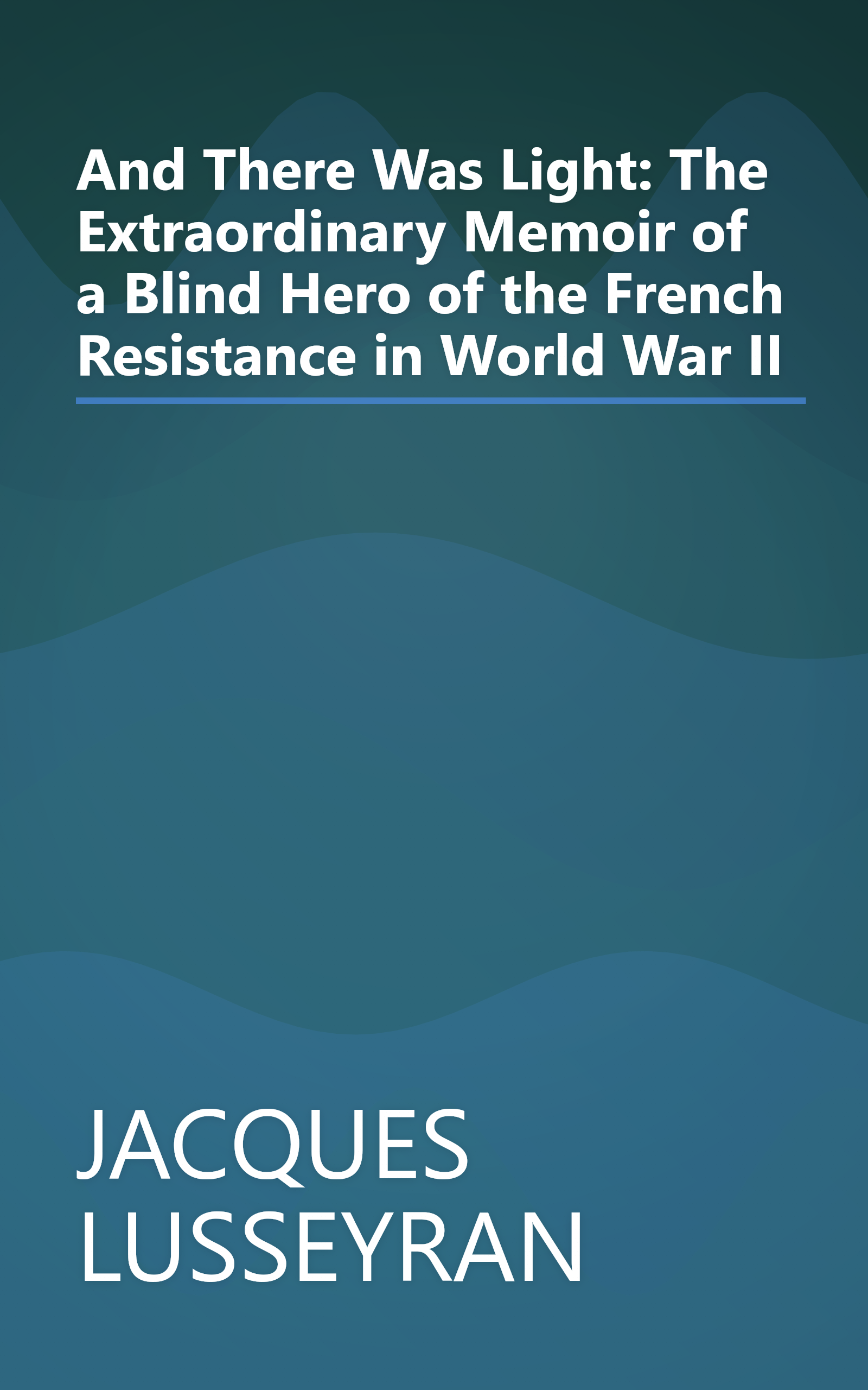 And There Was Light: The Extraordinary Memoir of a Blind Hero of the French Resistance in World War II book cover