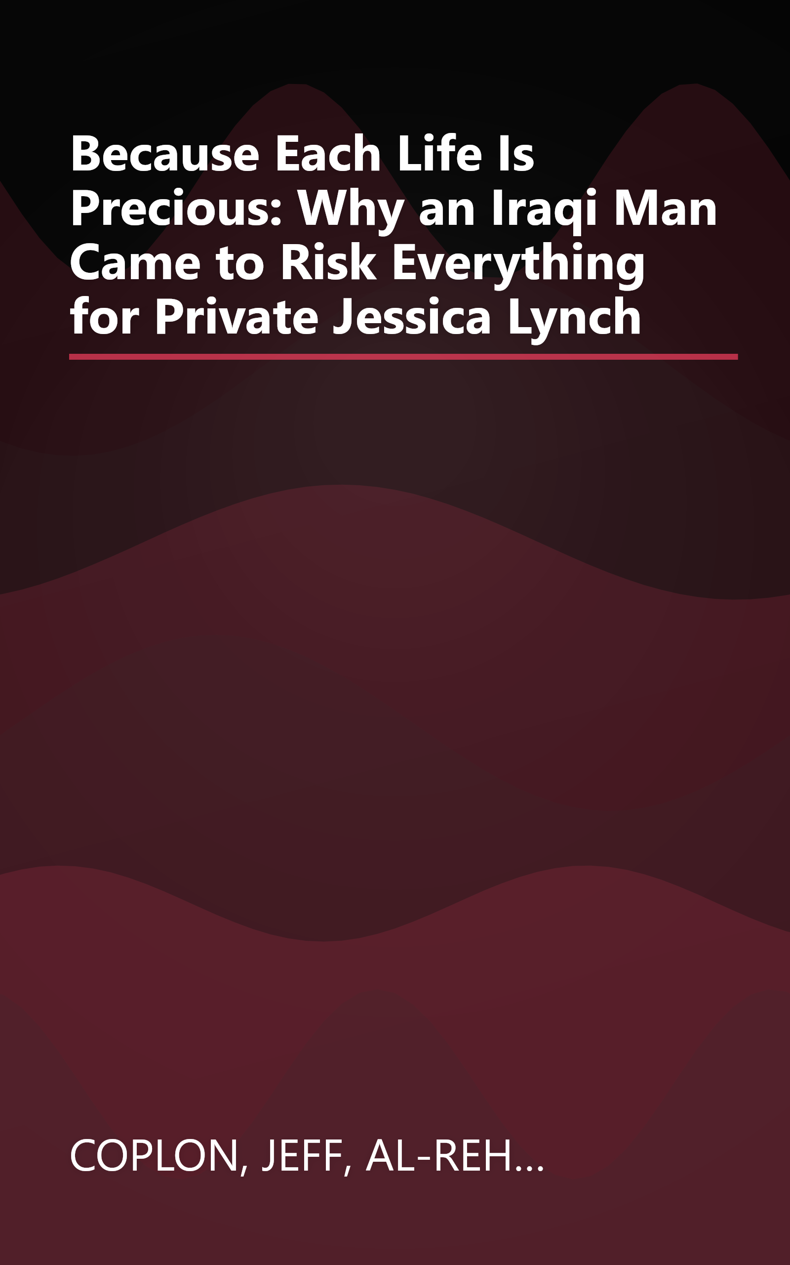 Because Each Life Is Precious: Why an Iraqi Man Came to Risk Everything for Private Jessica Lynch book cover