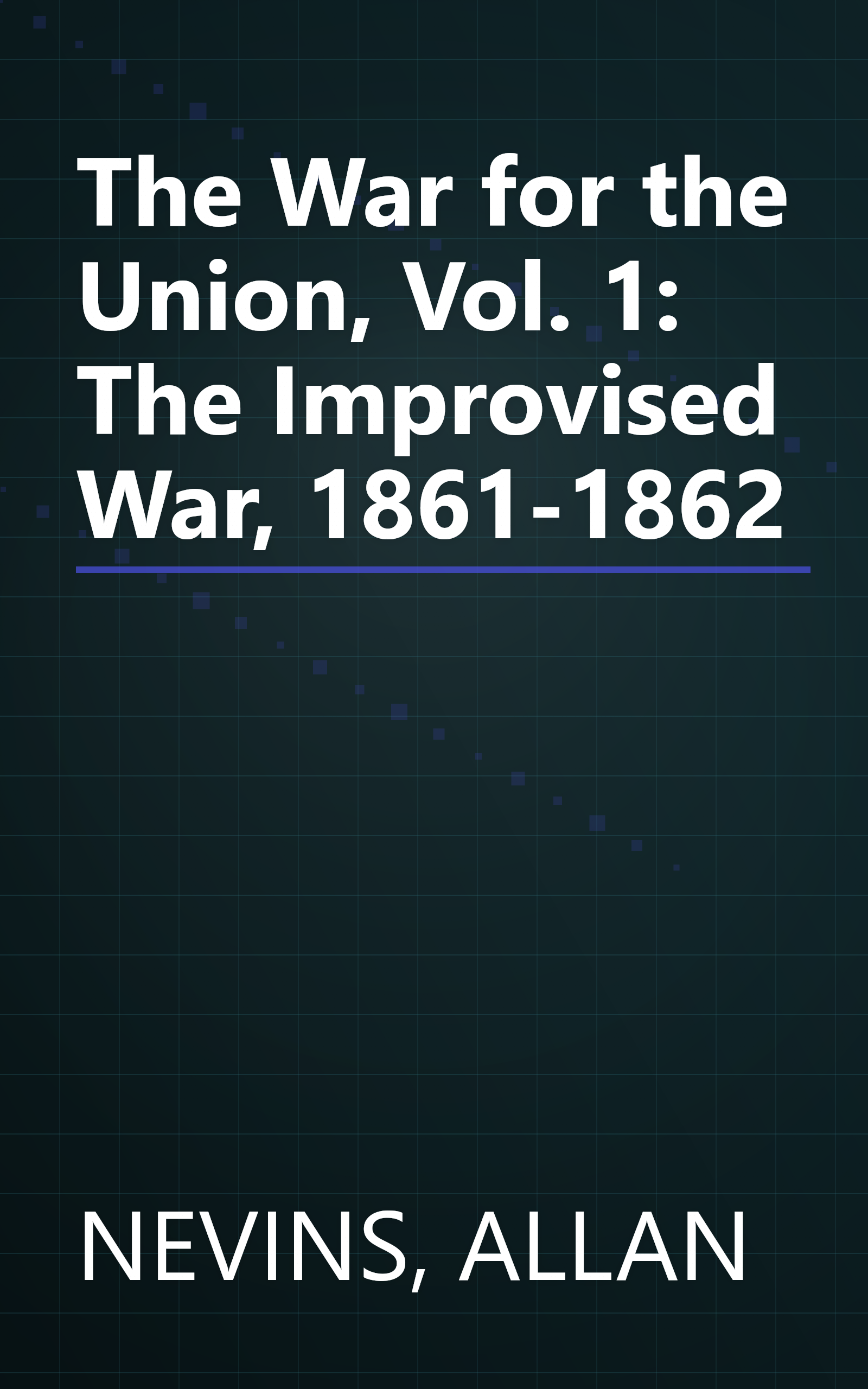 The War for the Union, Vol. 1: The Improvised War, 1861-1862 book cover