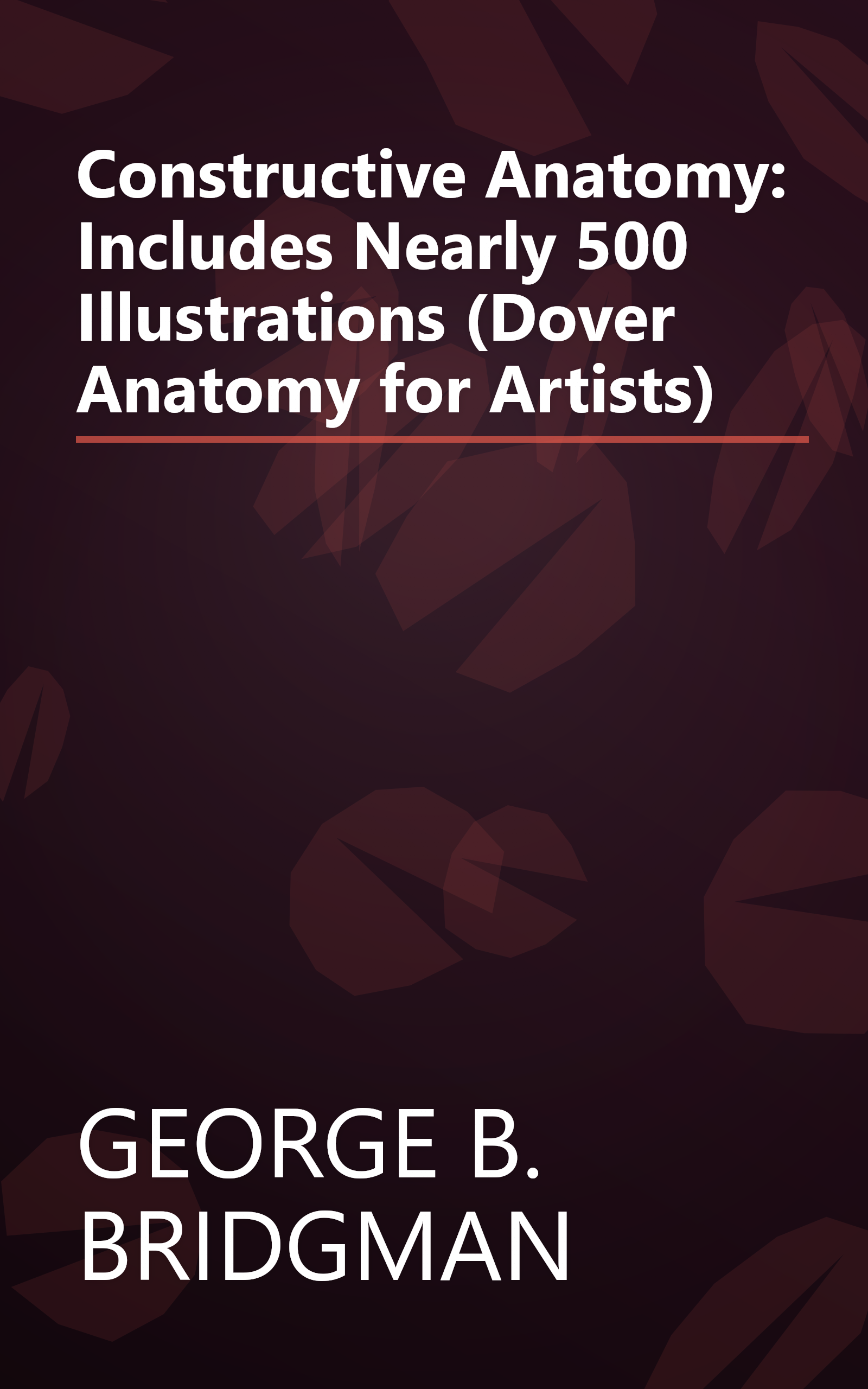 Constructive Anatomy: Includes Nearly 500 Illustrations (Dover Anatomy for Artists) book cover