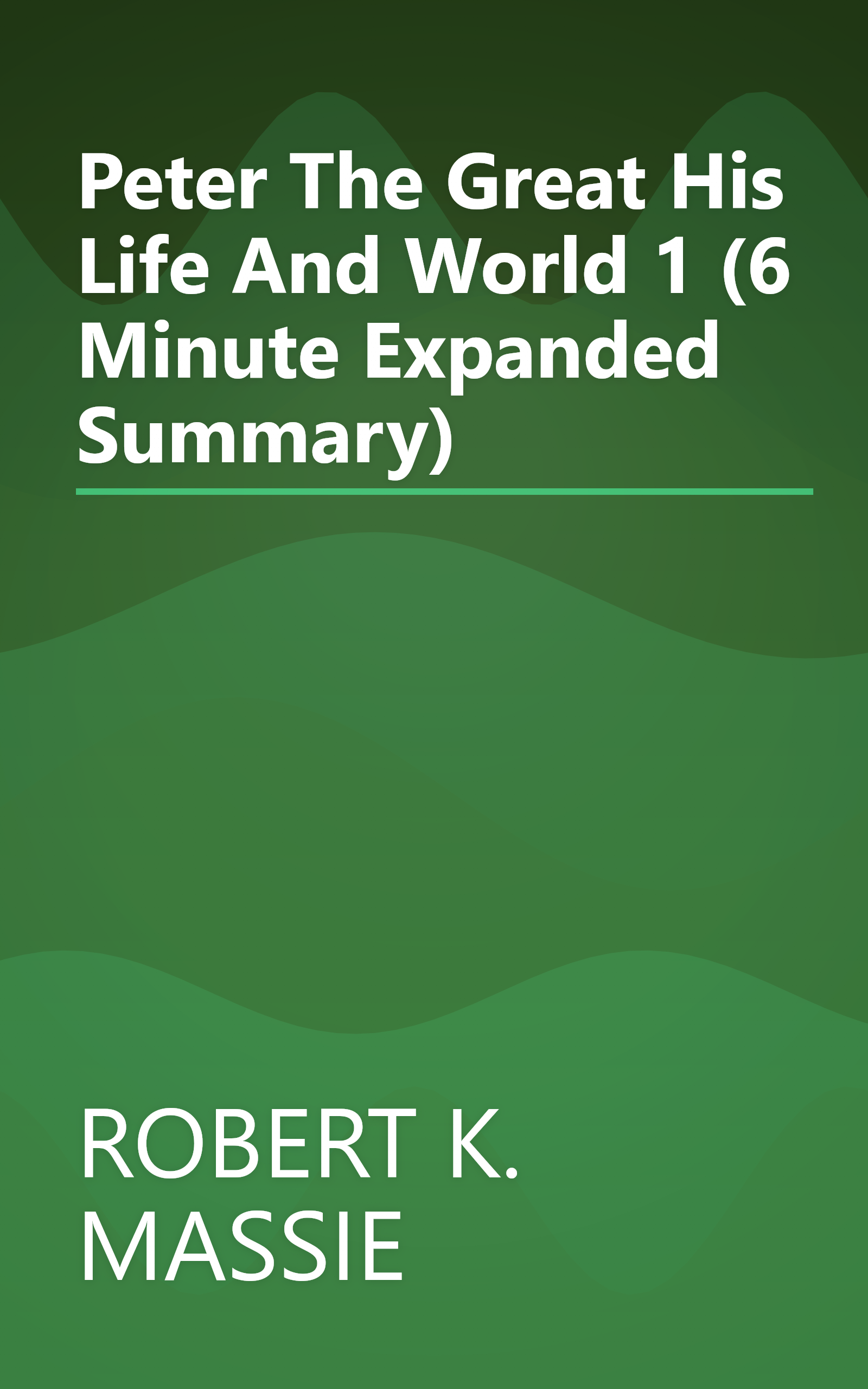 Peter The Great  His Life And World 1 (6 Minute   Expanded Summary) book cover