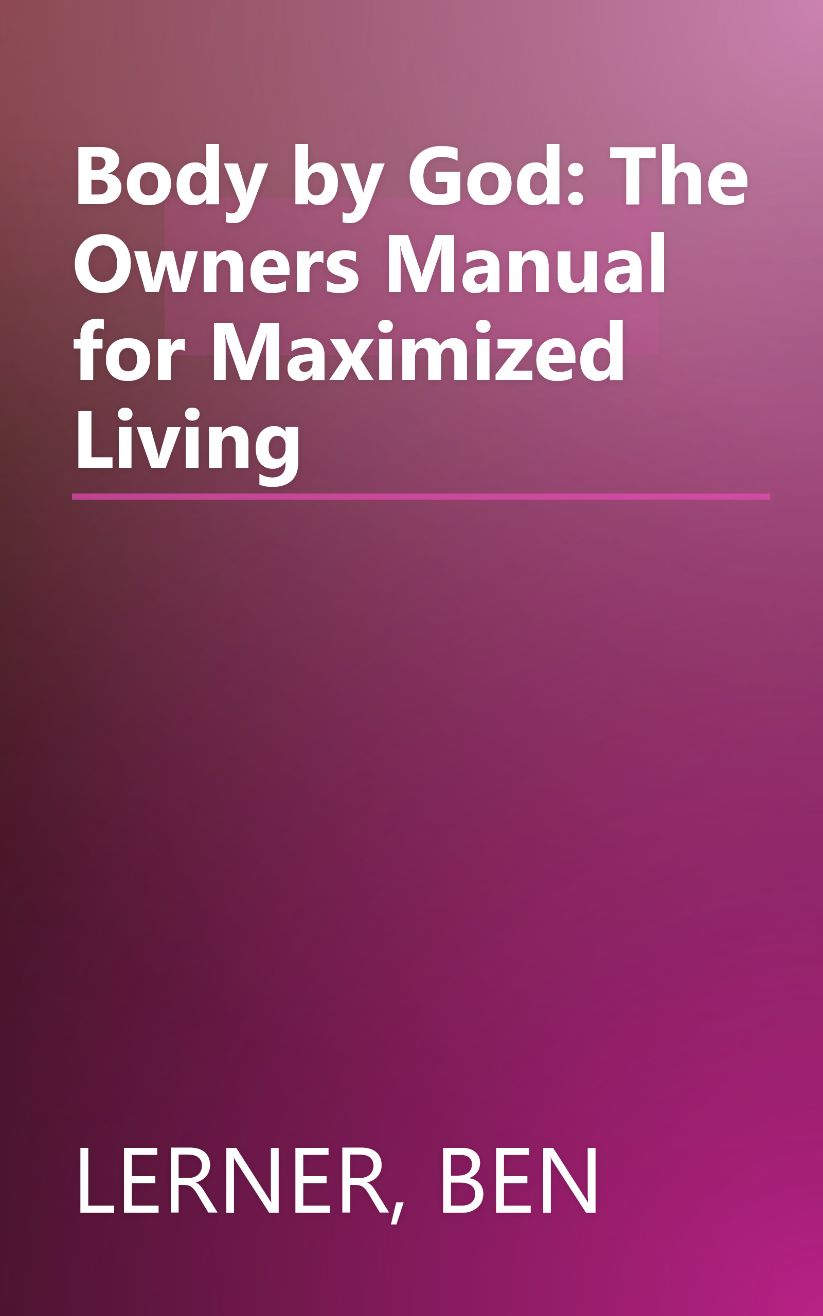 Body by God: The Owners Manual for Maximized Living book cover