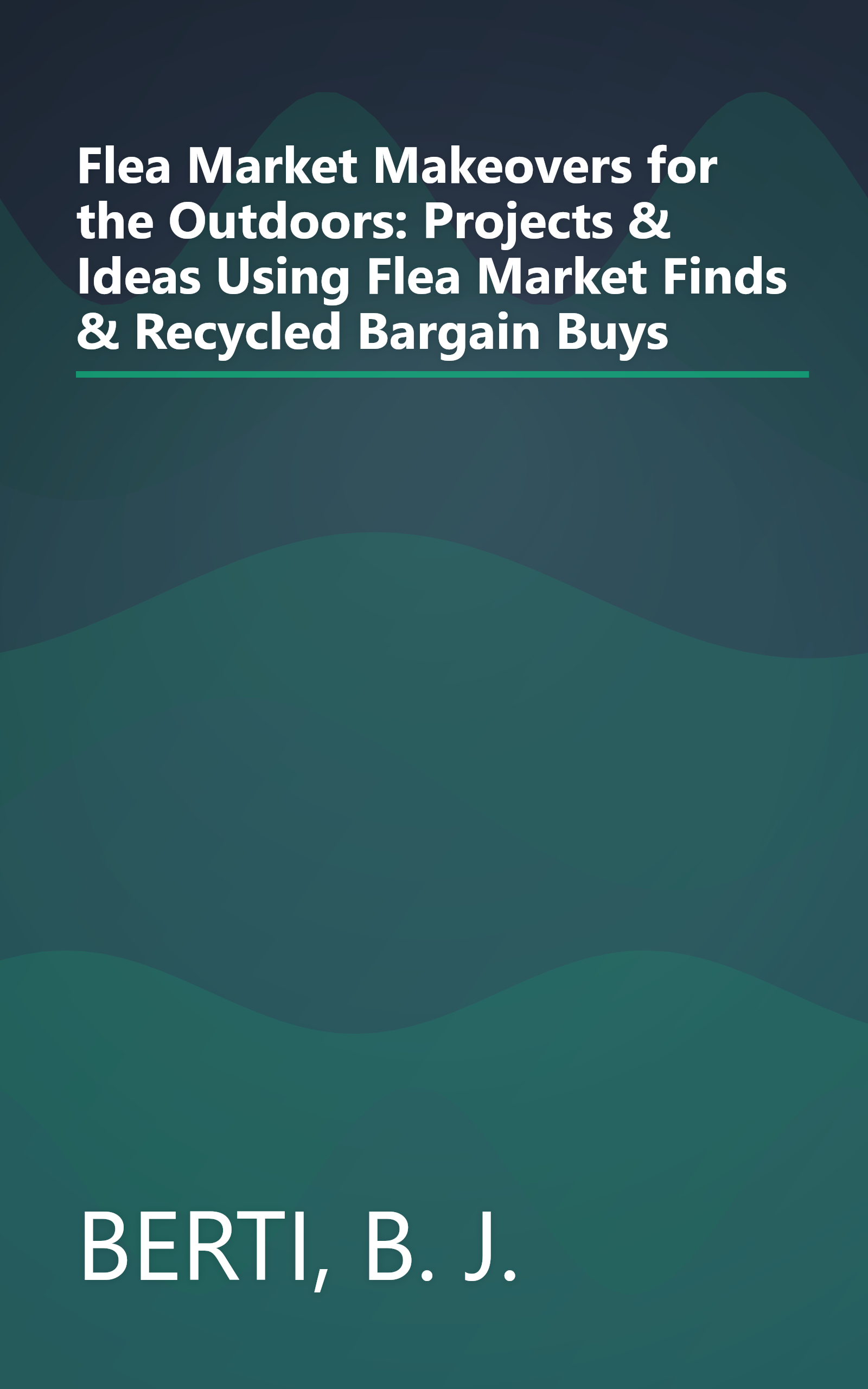 Flea Market Makeovers for the Outdoors: Projects & Ideas Using Flea Market Finds & Recycled Bargain Buys book cover