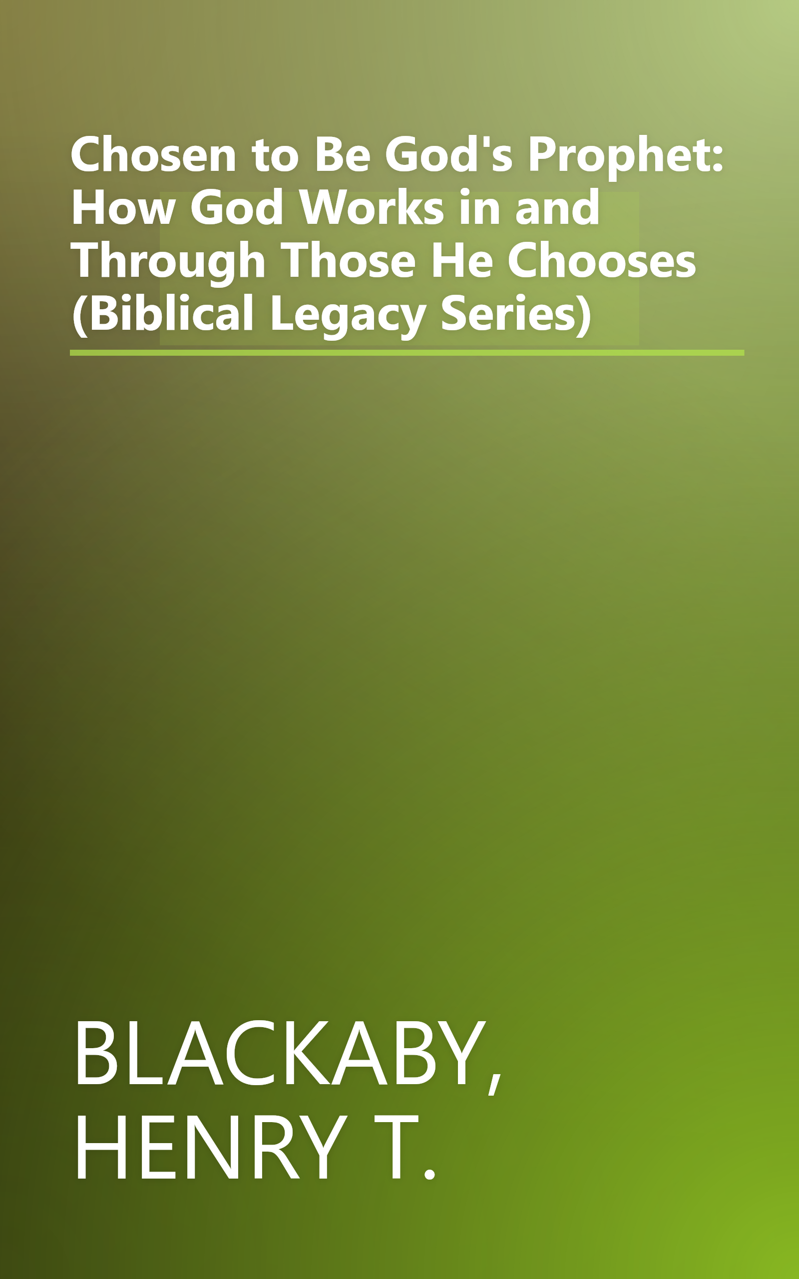 Chosen to Be God's Prophet: How God Works in and Through Those He Chooses (Biblical Legacy Series) book cover