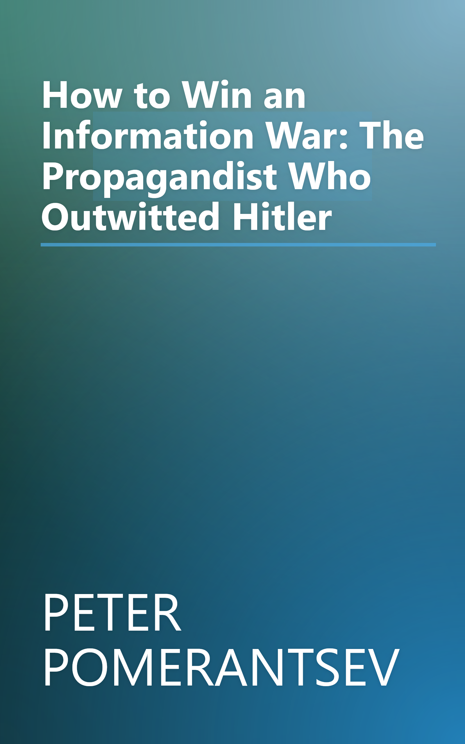How to Win an Information War: The Propagandist Who Outwitted Hitler book cover