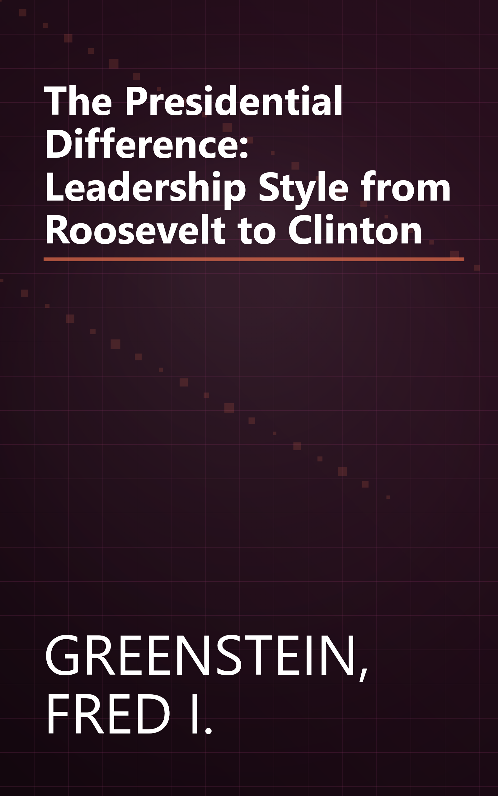 The Presidential Difference: Leadership Style from Roosevelt to Clinton book cover