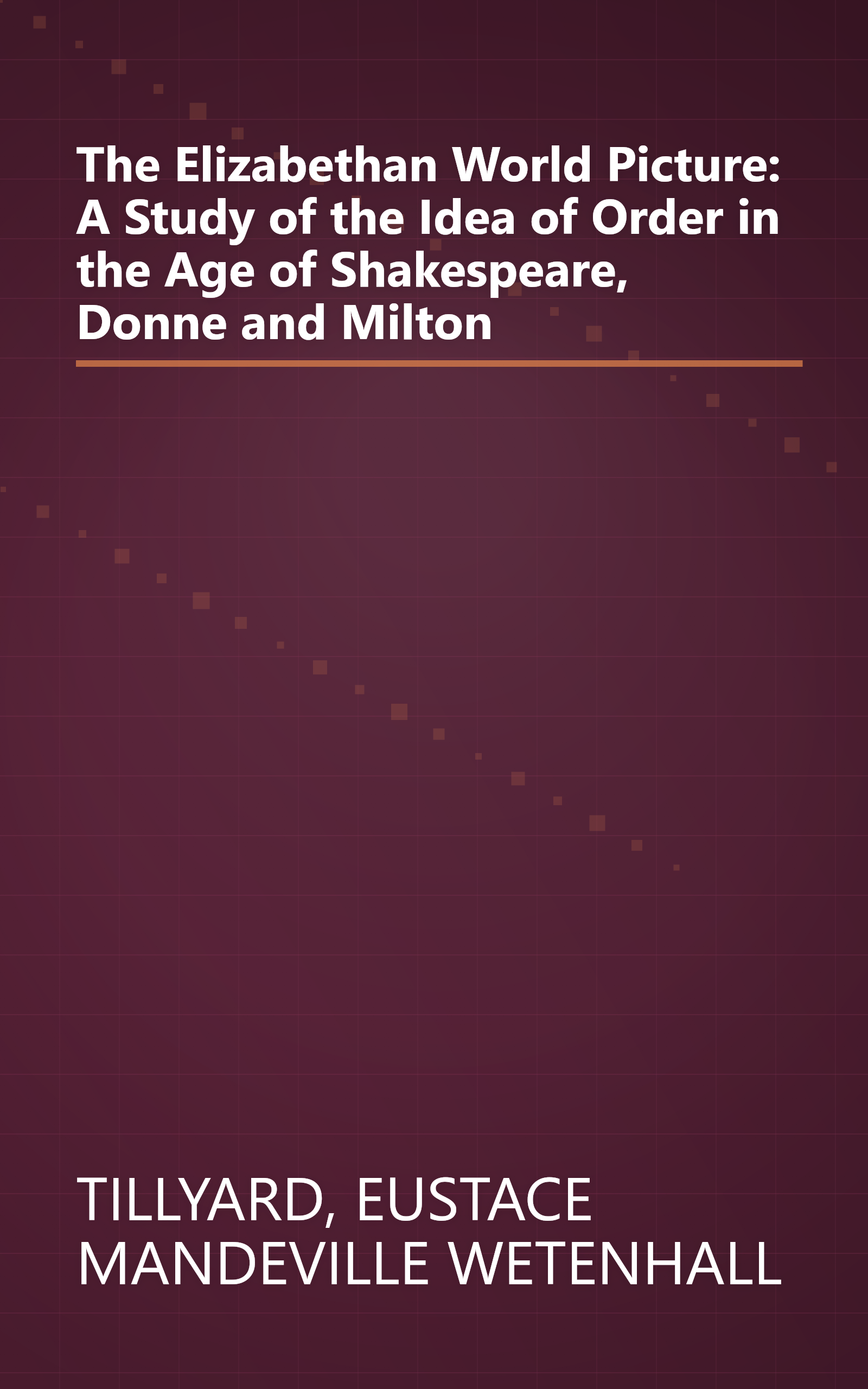 The Elizabethan World Picture: A Study of the Idea of Order in the Age of Shakespeare, Donne and Milton book cover