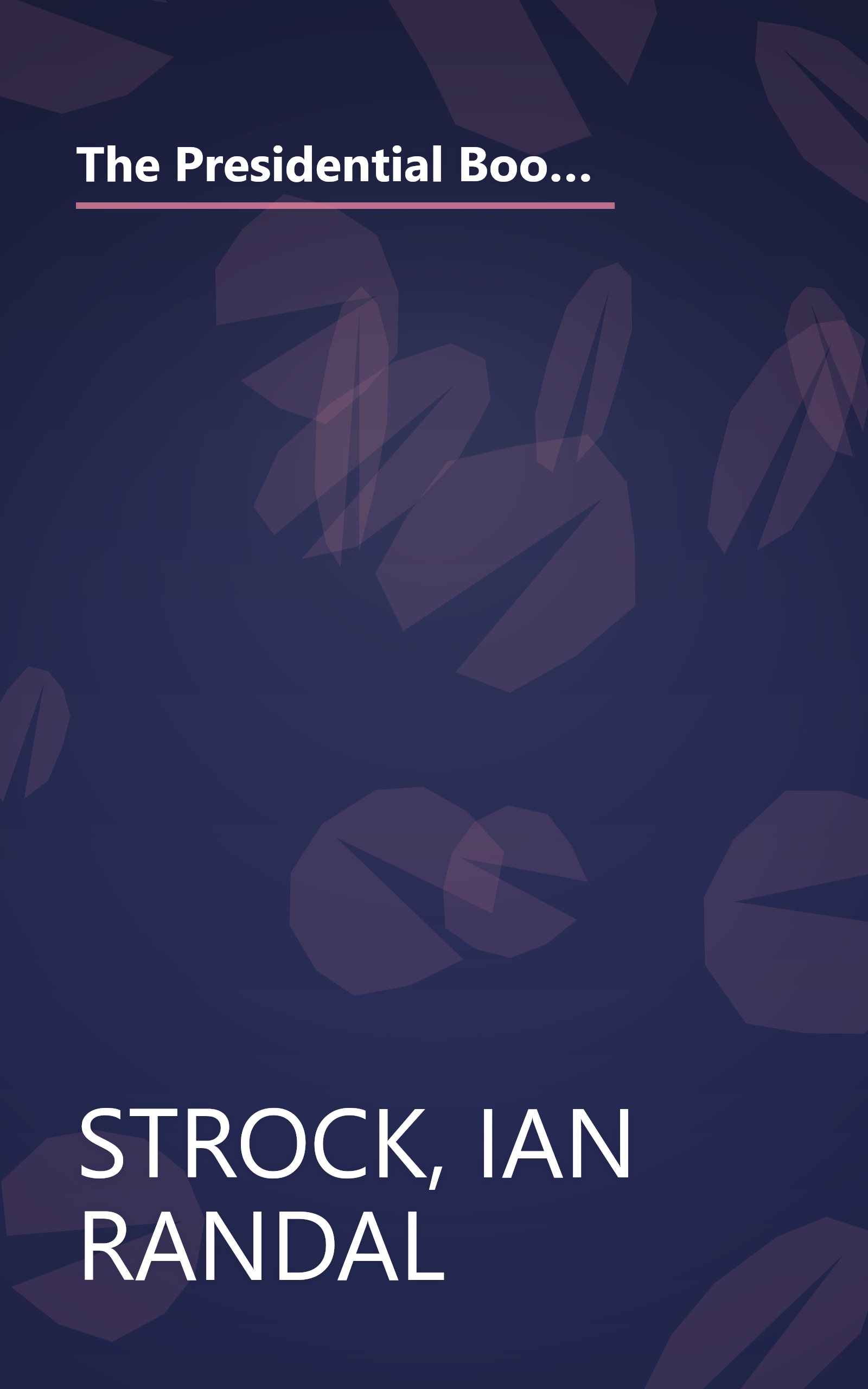 The Presidential Book of Lists: From Most to Least, Elected to Rejected, Worst to Cursed-Fascinating Facts About Our Chief Executives book cover