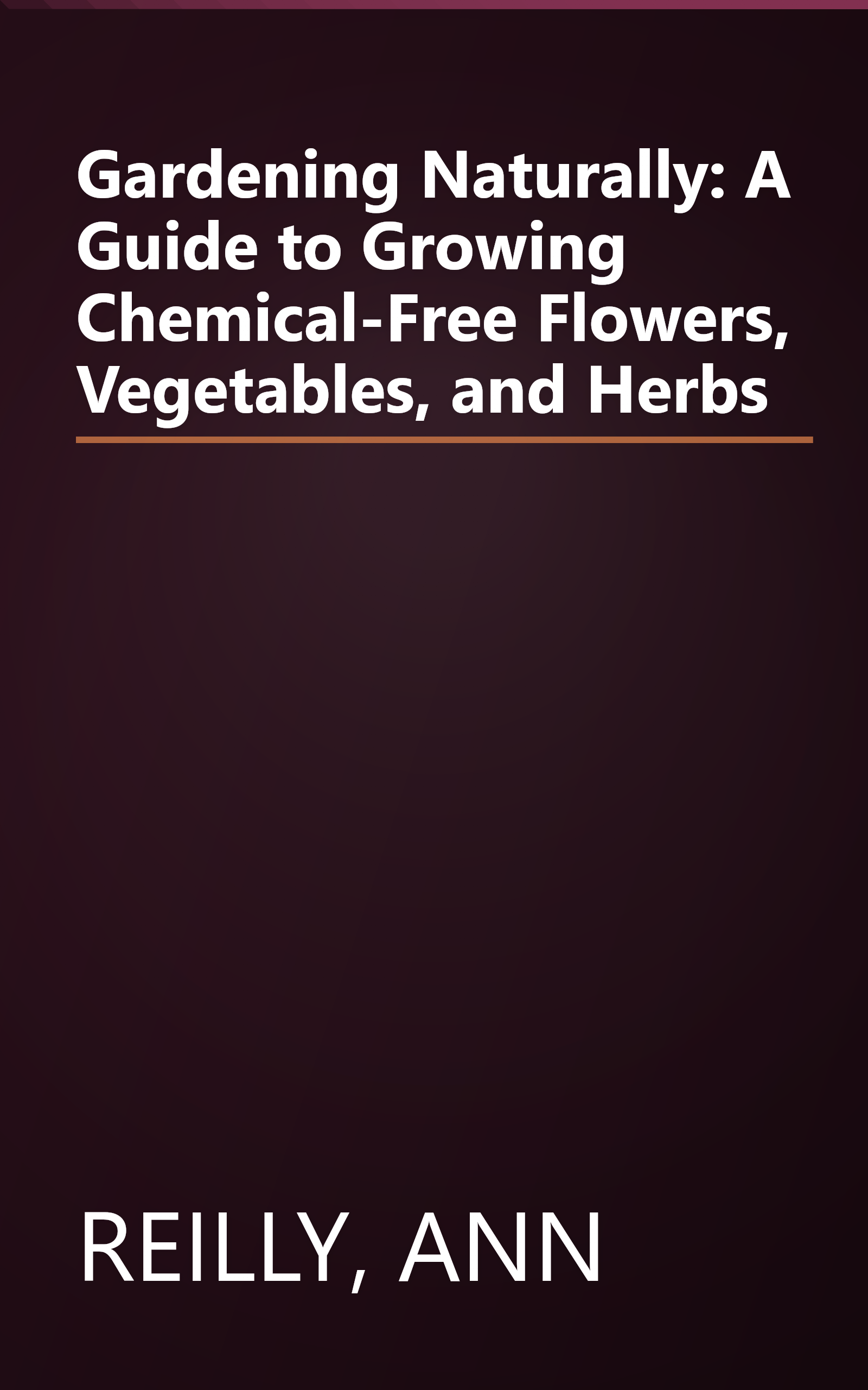 Gardening Naturally: A Guide to Growing Chemical-Free Flowers, Vegetables, and Herbs book cover