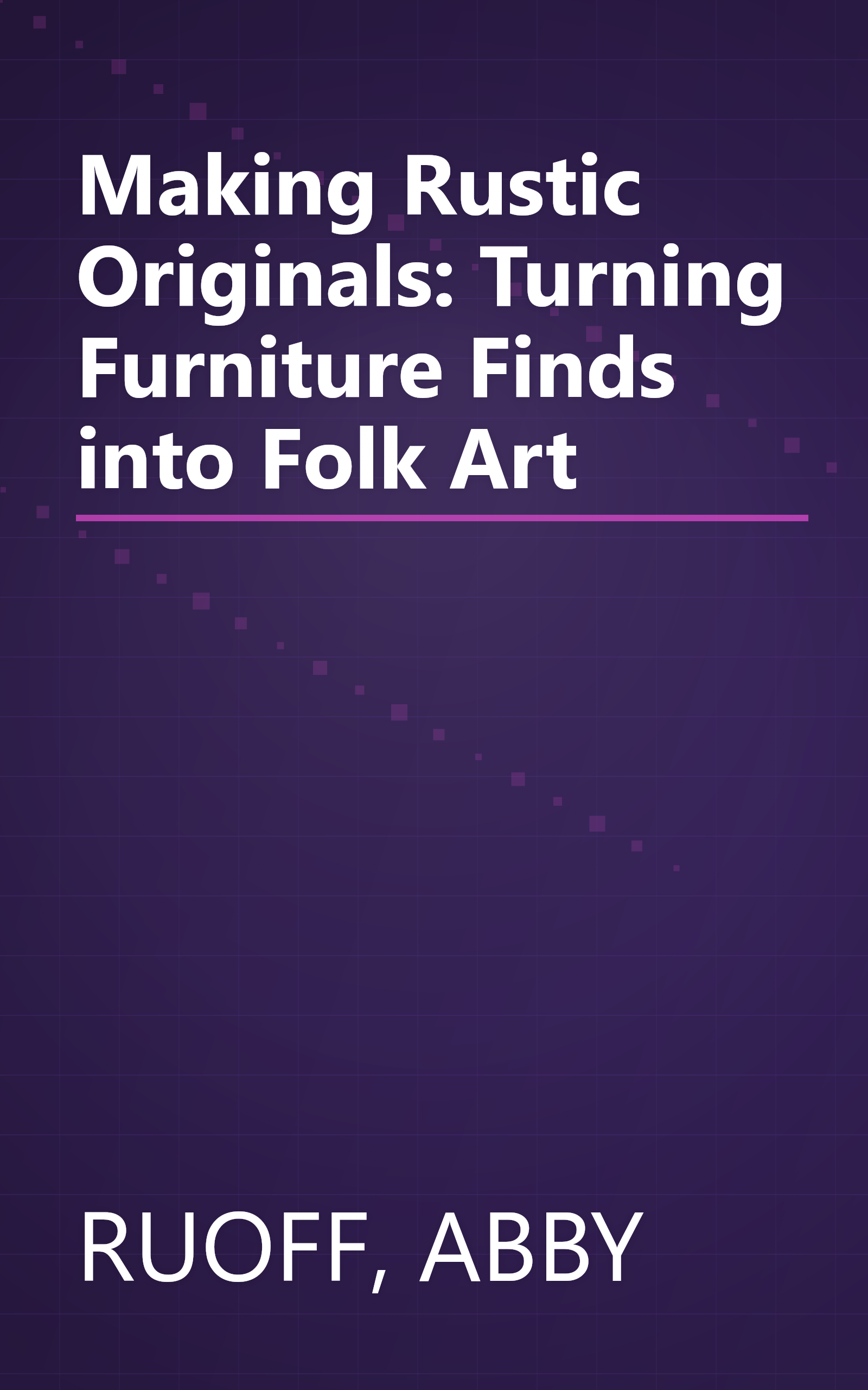 Making Rustic Originals: Turning Furniture Finds into Folk Art book cover