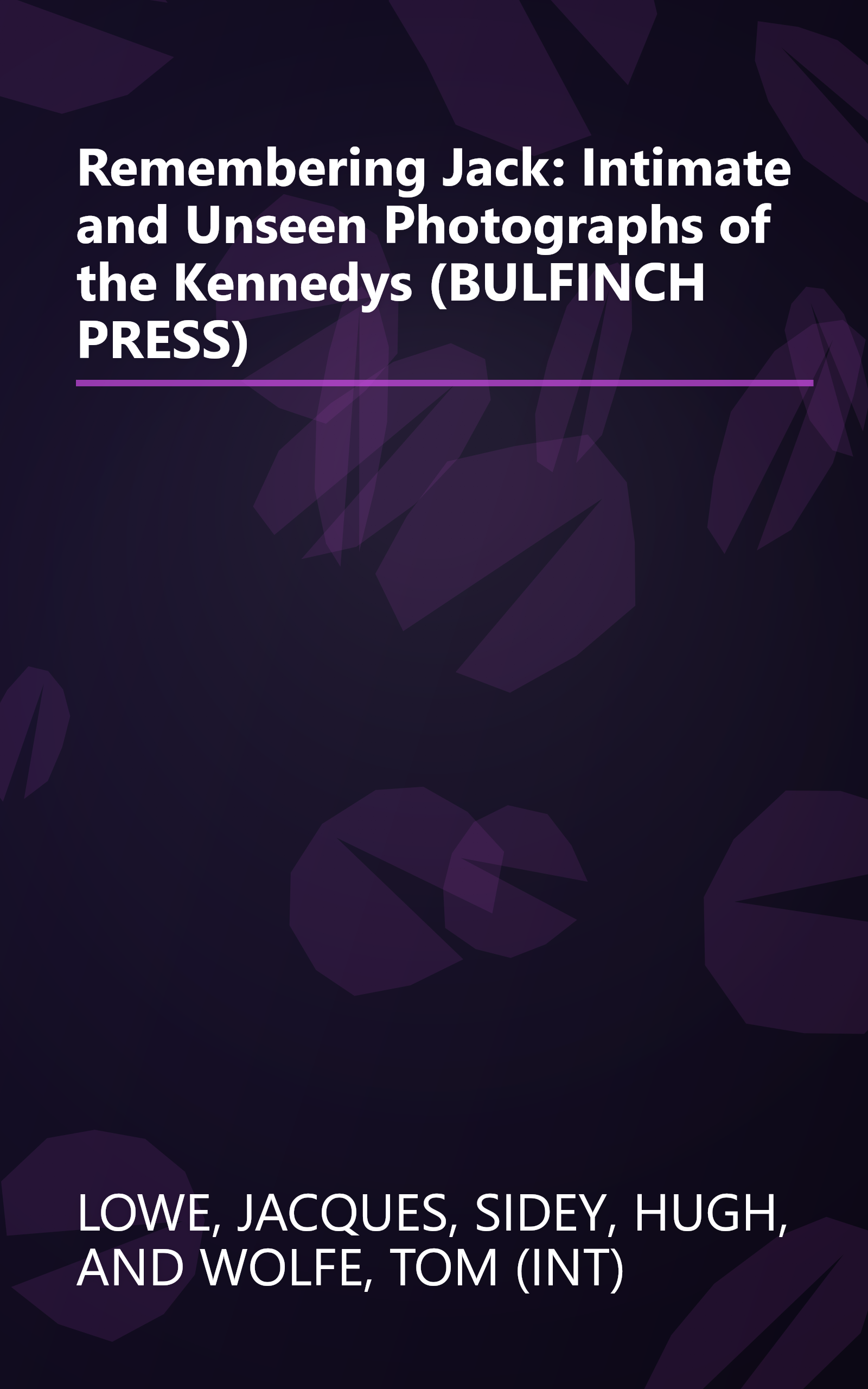 Remembering Jack: Intimate and Unseen Photographs of the Kennedys (BULFINCH PRESS) book cover