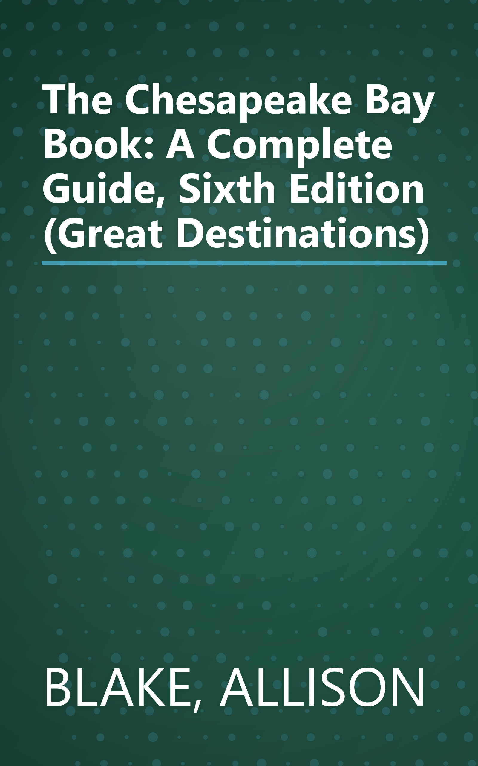 The Chesapeake Bay Book: A Complete Guide, Sixth Edition (Great Destinations) book cover