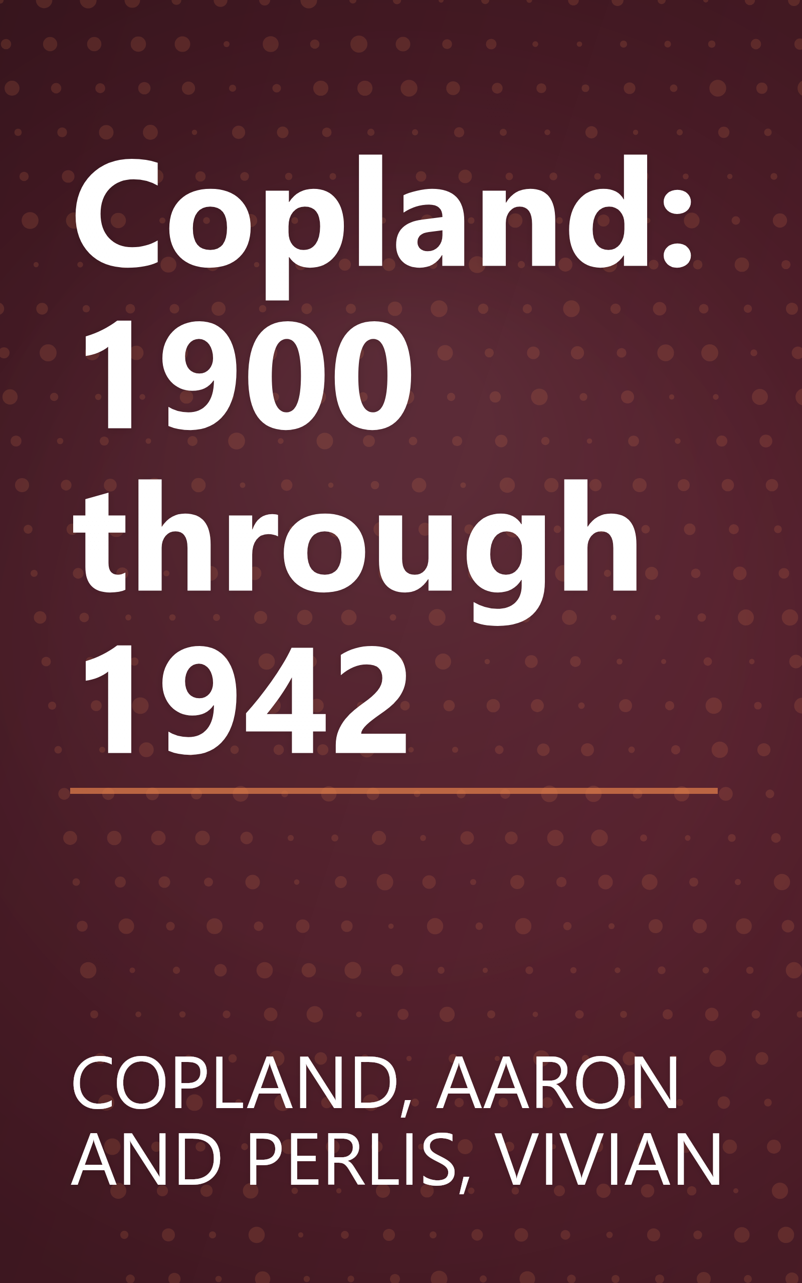 Copland: 1900 through 1942 book cover