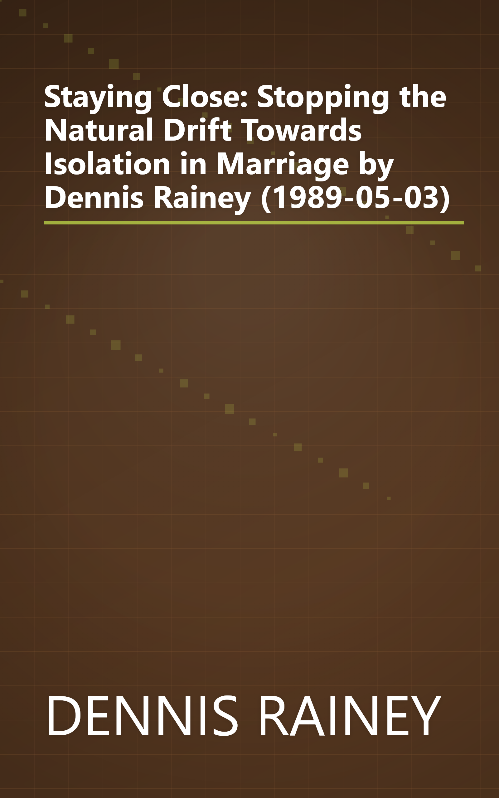 Staying Close: Stopping the Natural Drift Towards Isolation in Marriage by Dennis Rainey (1989-05-03) book cover